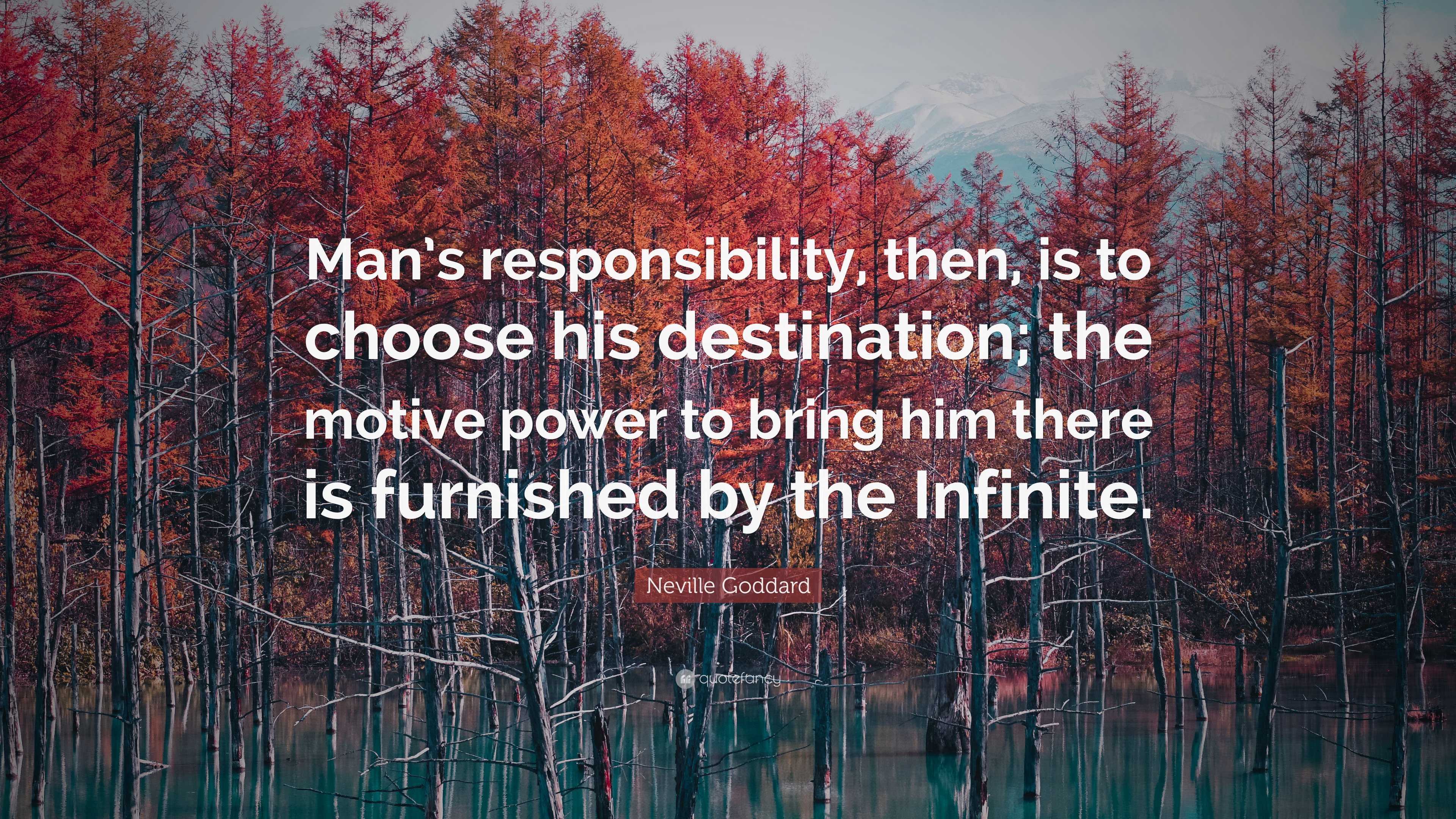 Neville Goddard Quote: “Man’s responsibility, then, is to choose his ...