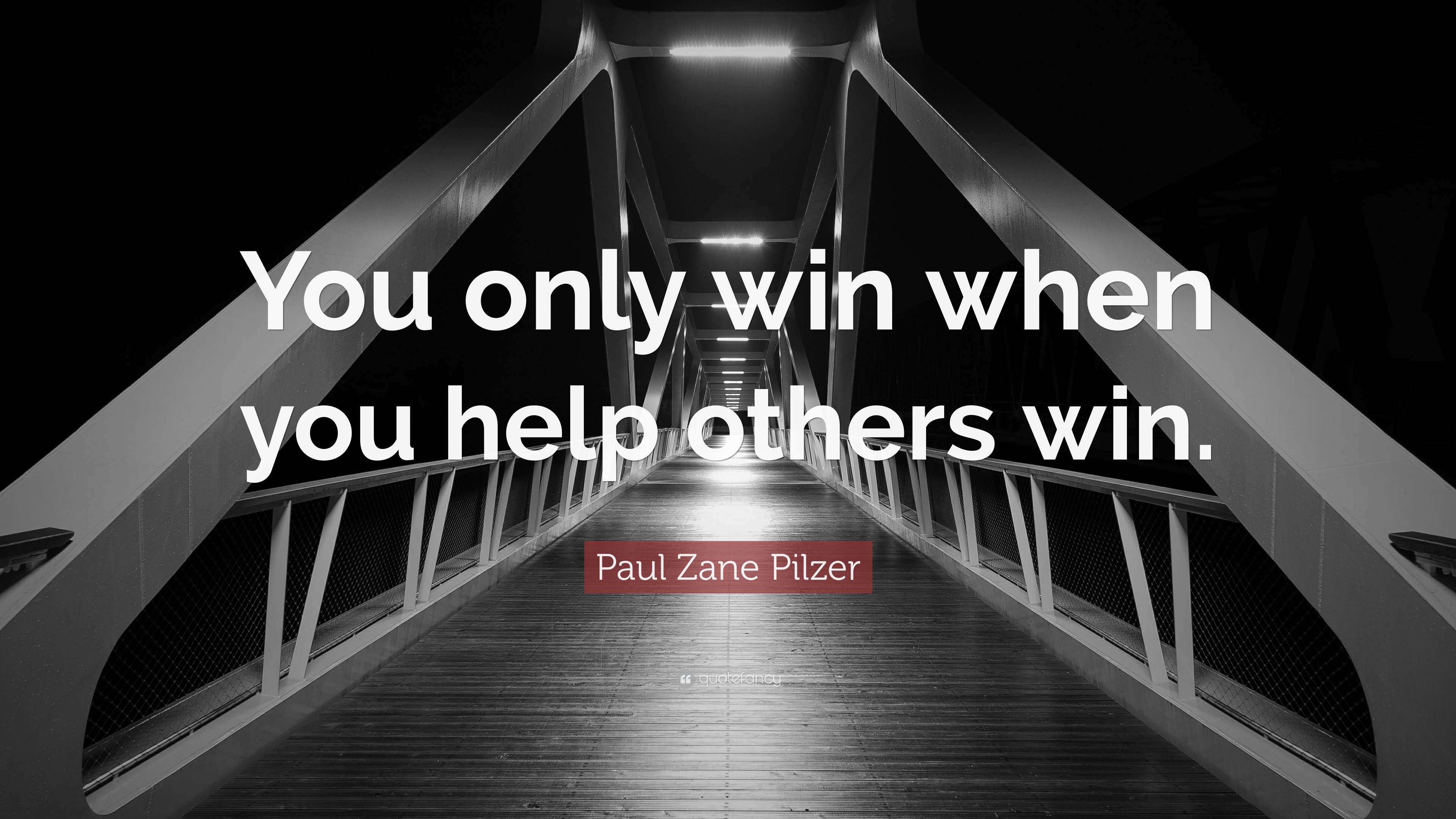 Paul Zane Pilzer Quote: “You only win when you help others win.”