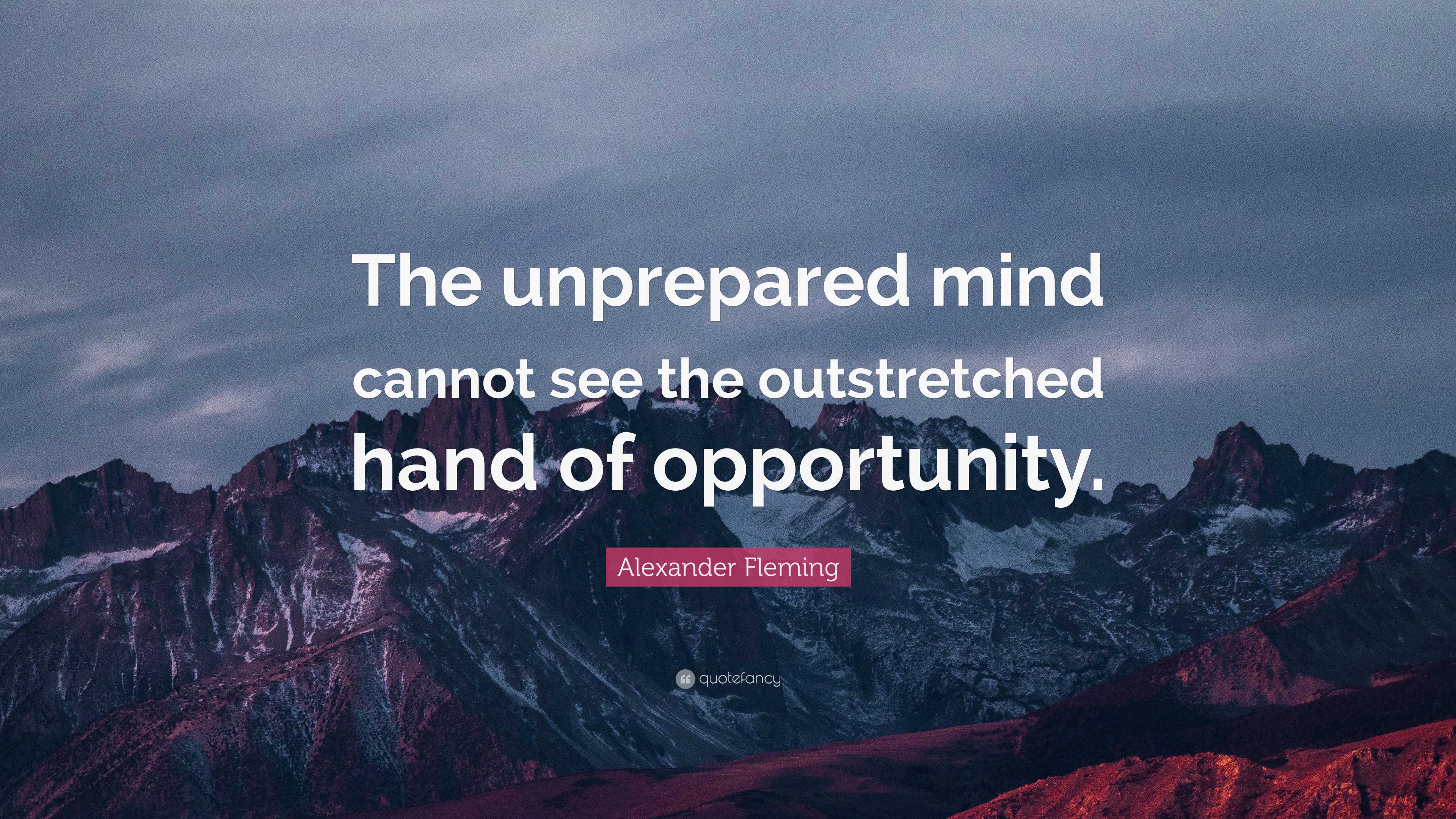 Alexander Fleming Quote: “The unprepared mind cannot see the ...