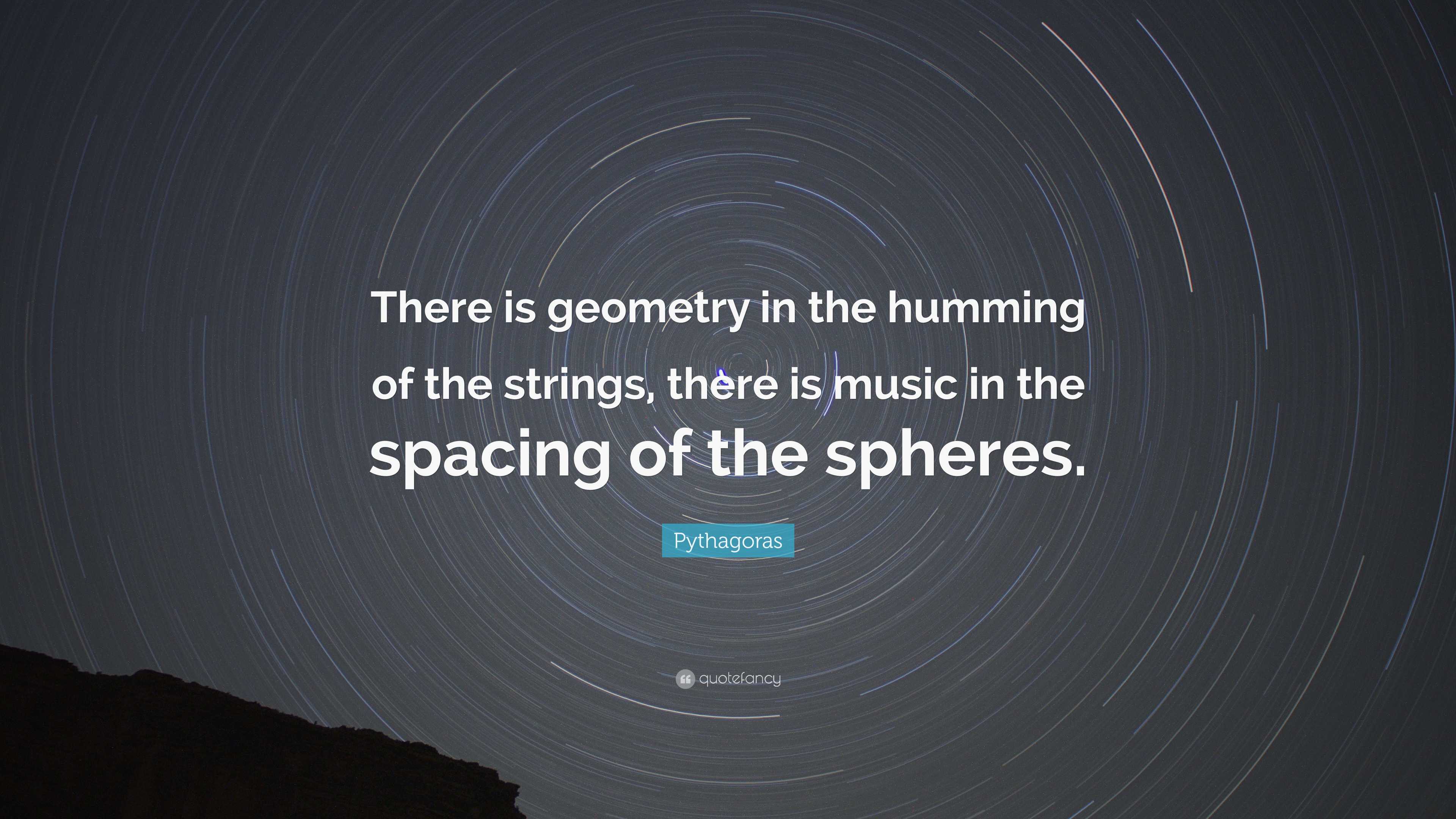 Pythagoras Quote: “There is geometry in the humming of the strings ...
