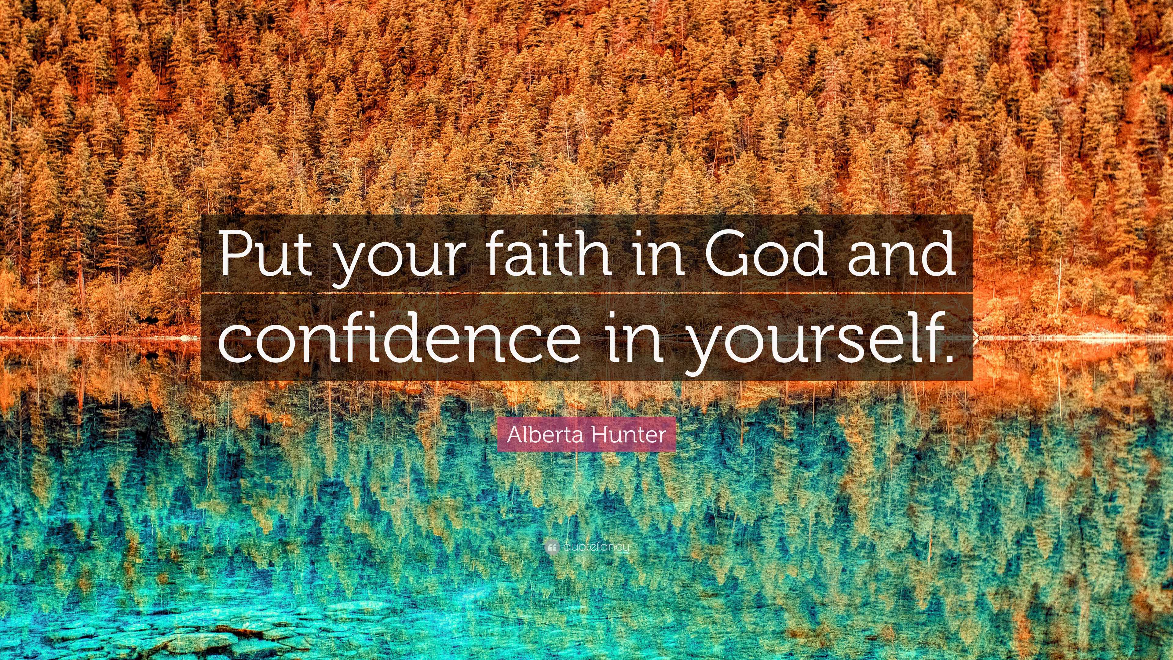 Alberta Hunter Quote: “Put your faith in God and confidence in yourself.”