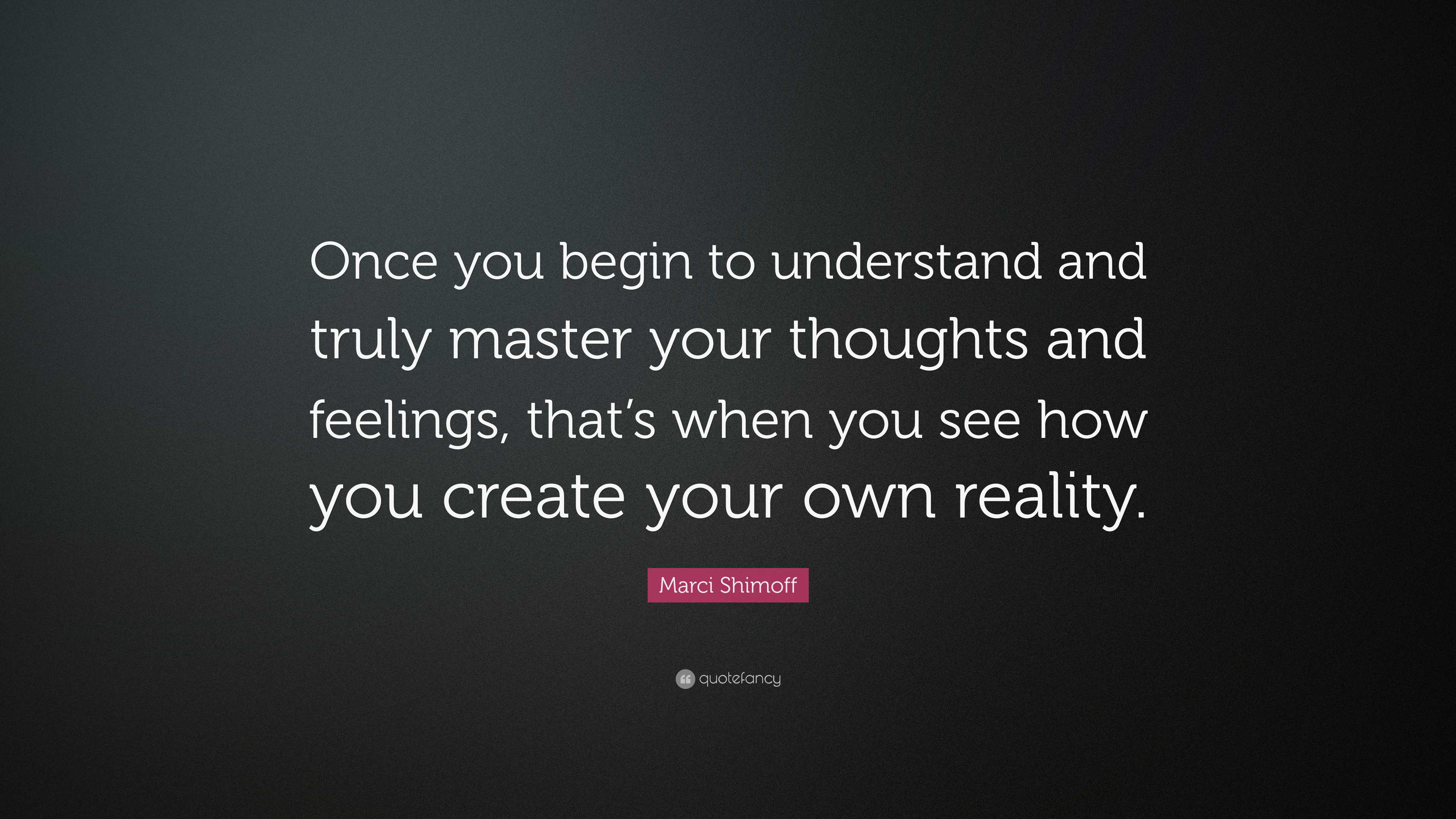 Marci Shimoff Quote: “Once you begin to understand and truly master ...