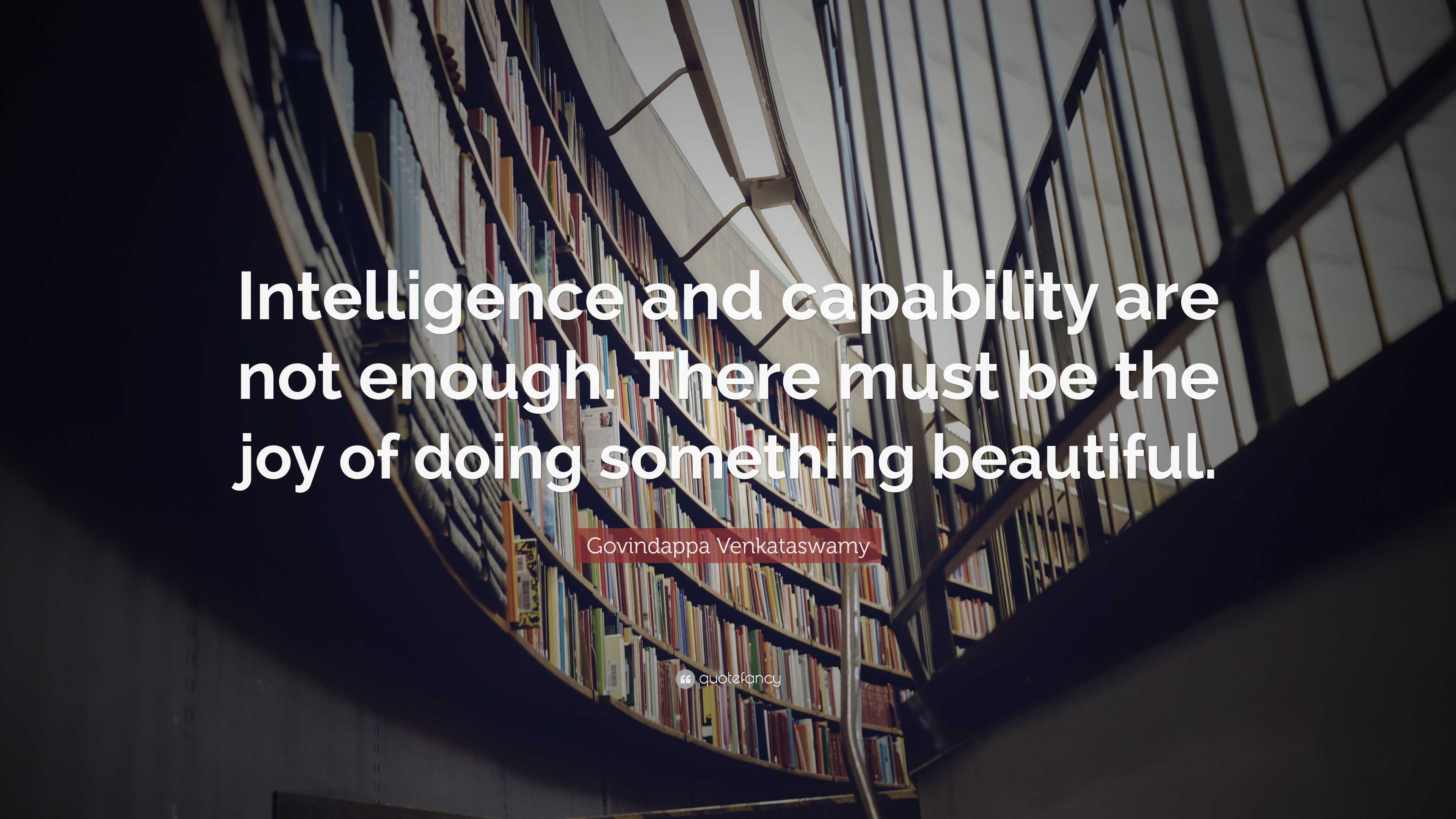 Govindappa Venkataswamy Quote: “Intelligence and capability are not ...