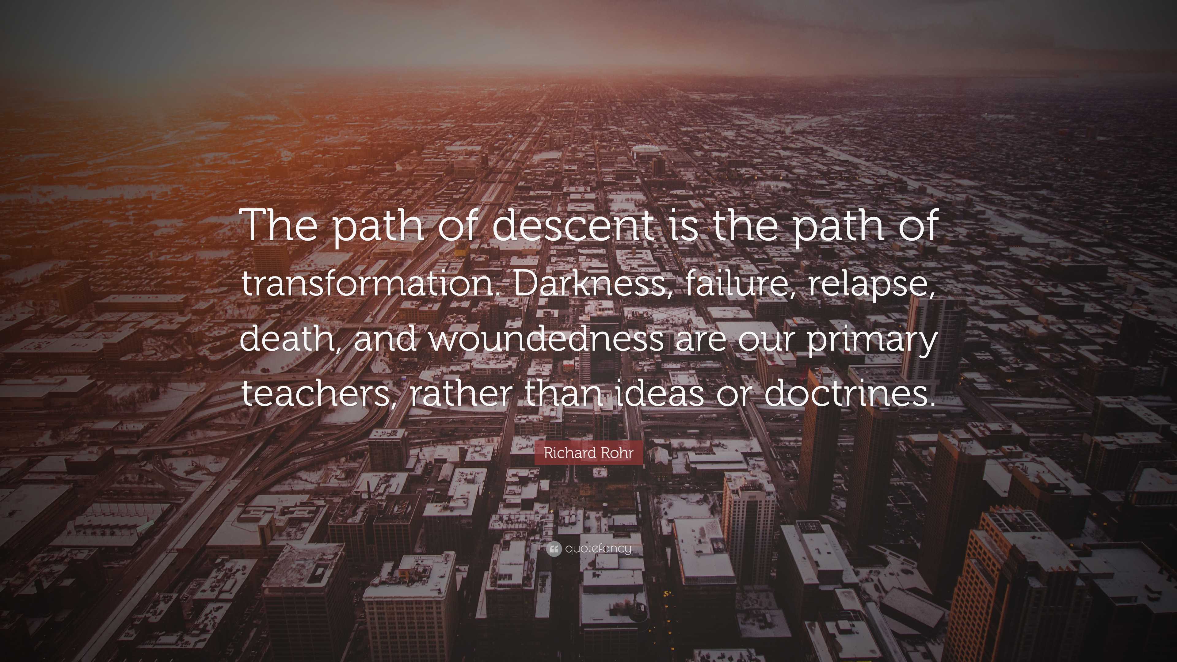 Richard Rohr Quote: “The path of descent is the path of transformation ...