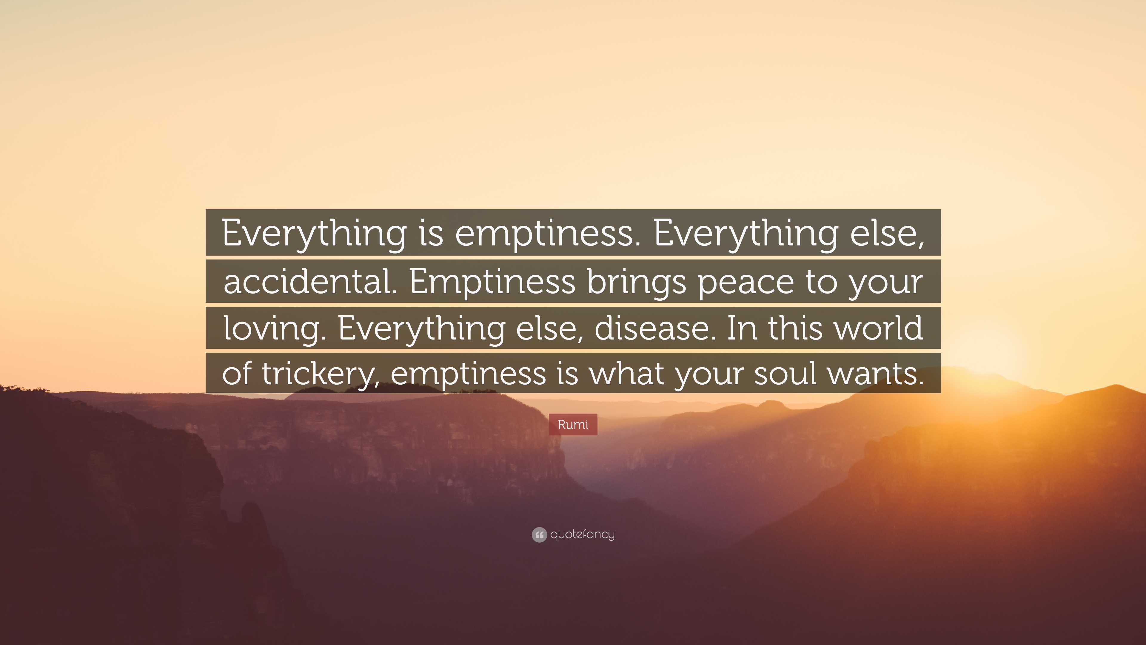 Rumi Quote: “Everything is emptiness. Everything else, accidental ...
