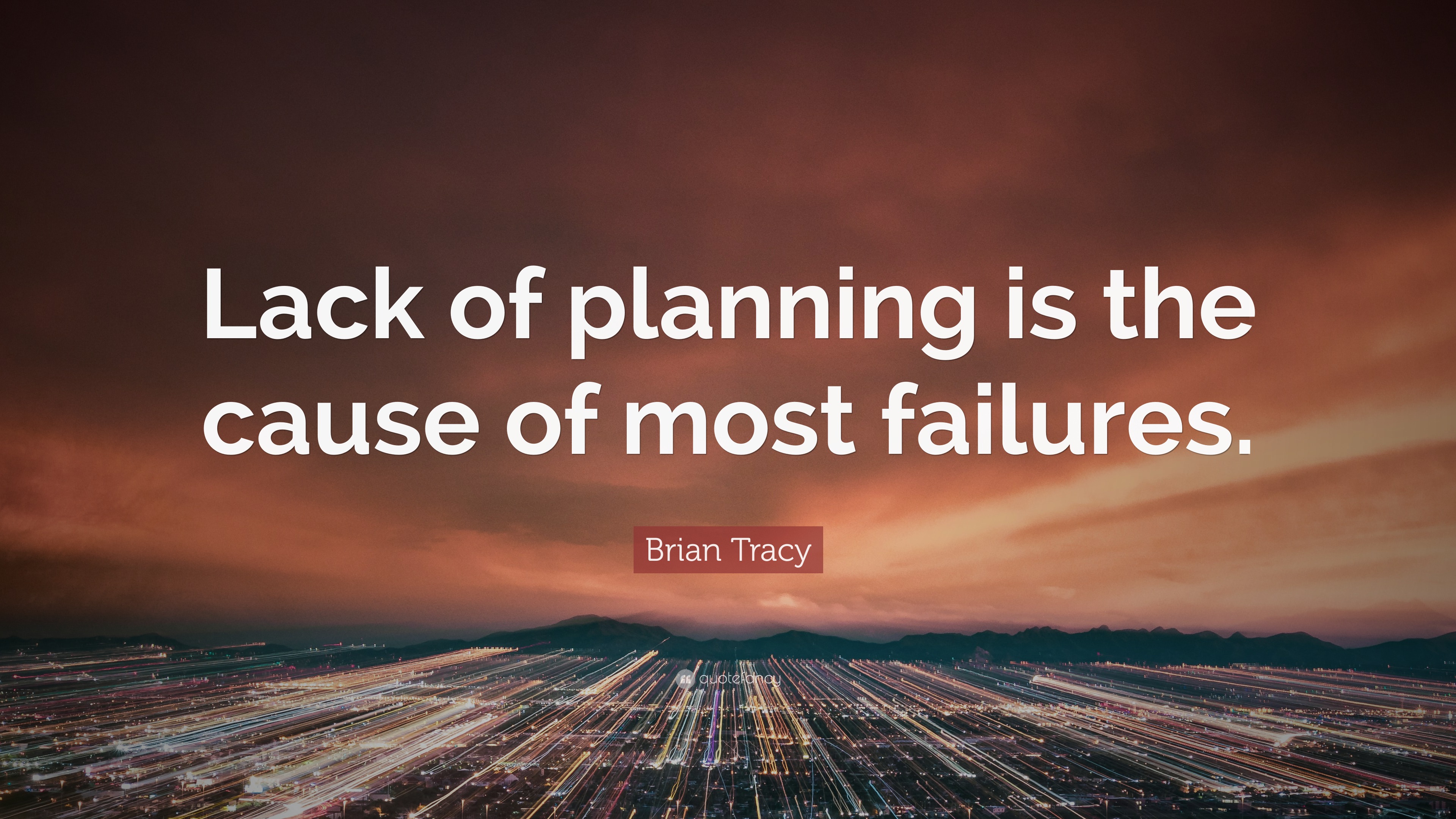 Brian Tracy Quote: “Lack of planning is the cause of most failures.”