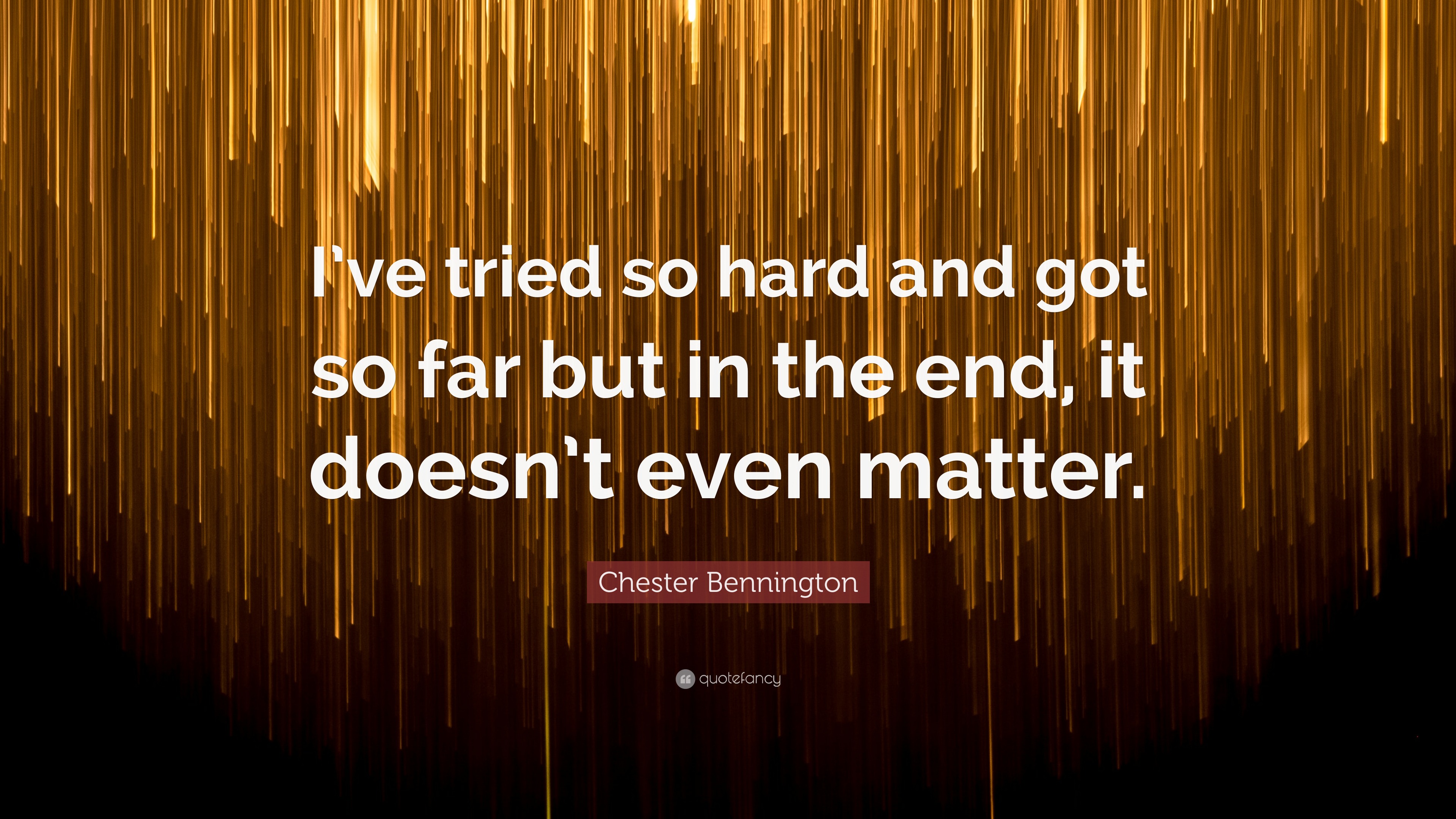 Chester Bennington Quote: “I’ve tried so hard and got so far but in the ...