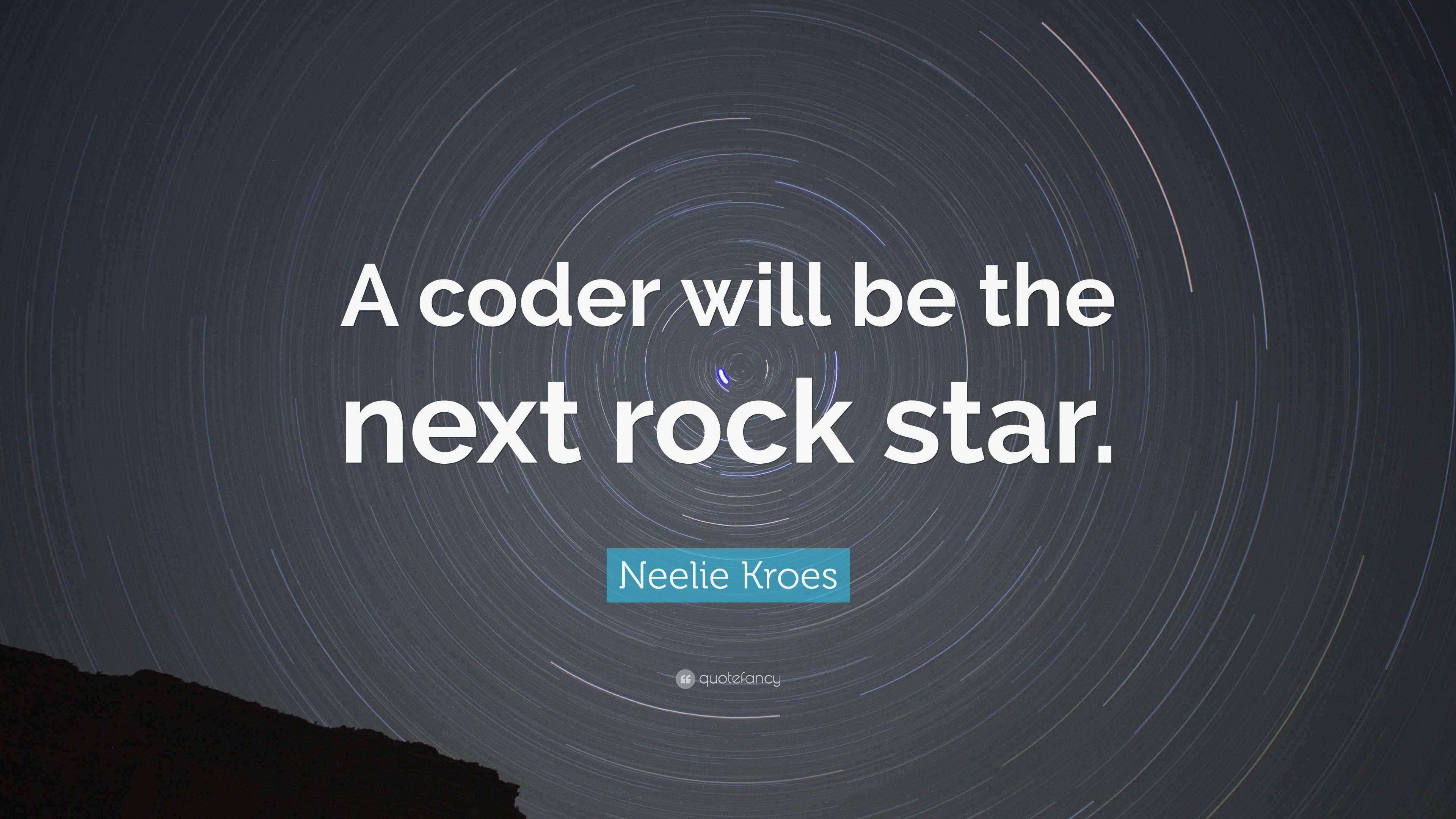 Neelie Kroes Quote: “A coder will be the next rock star.”