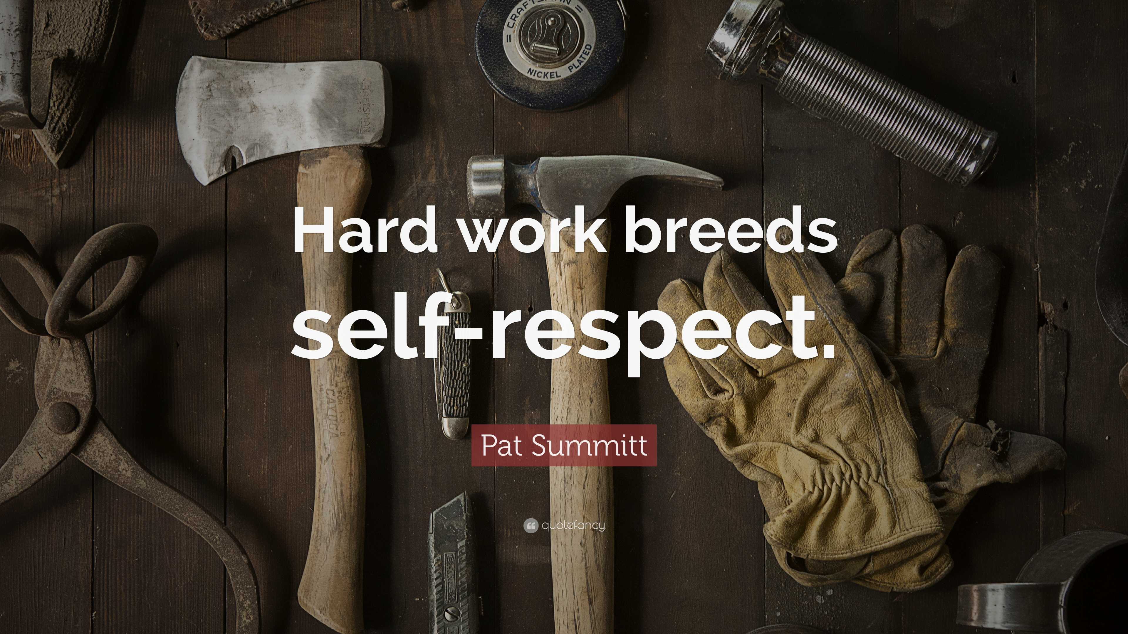 Pat Summitt Quote: “Hard work breeds self-respect.”