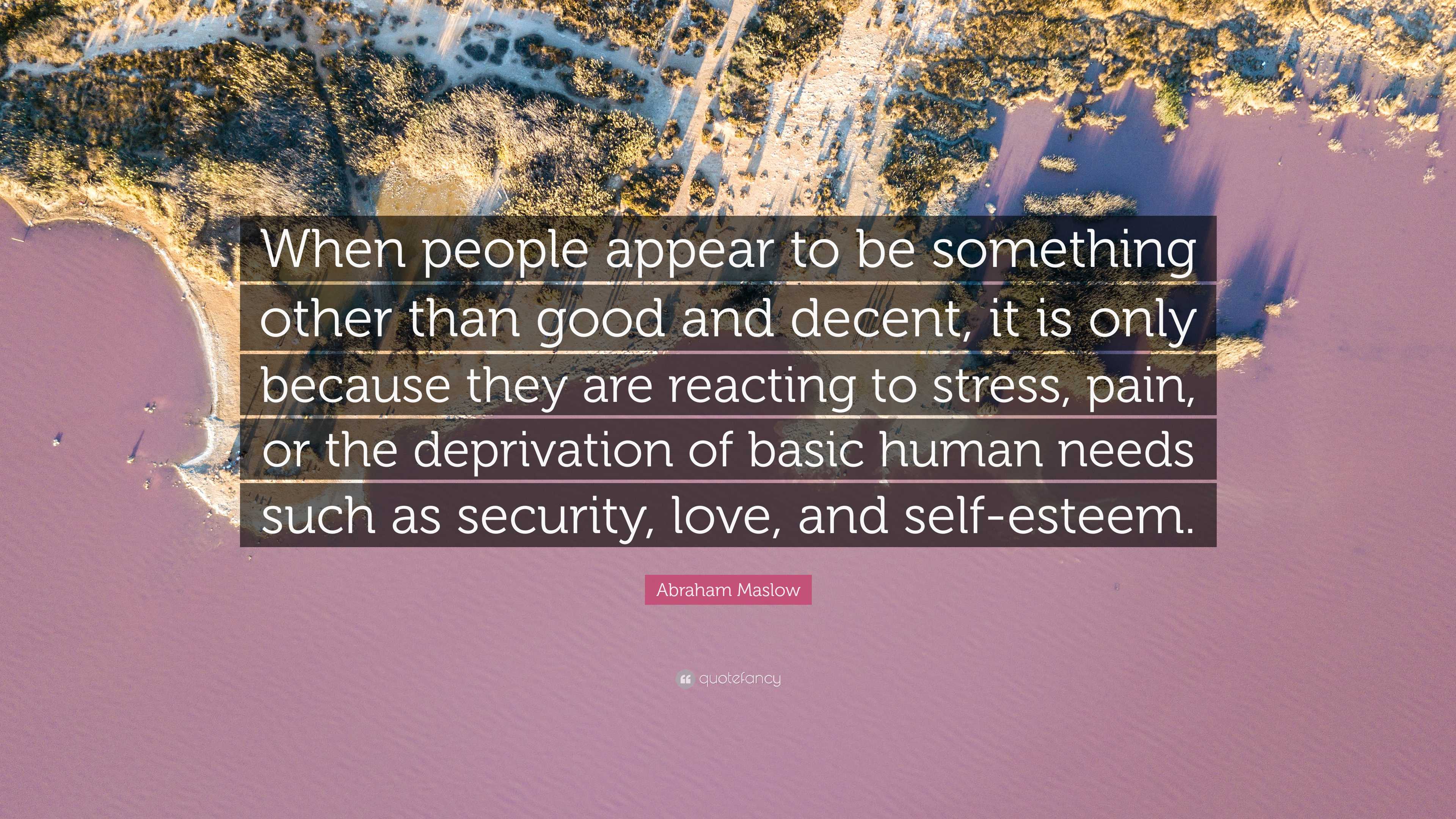 Abraham Maslow Quote: “When people appear to be something other than ...