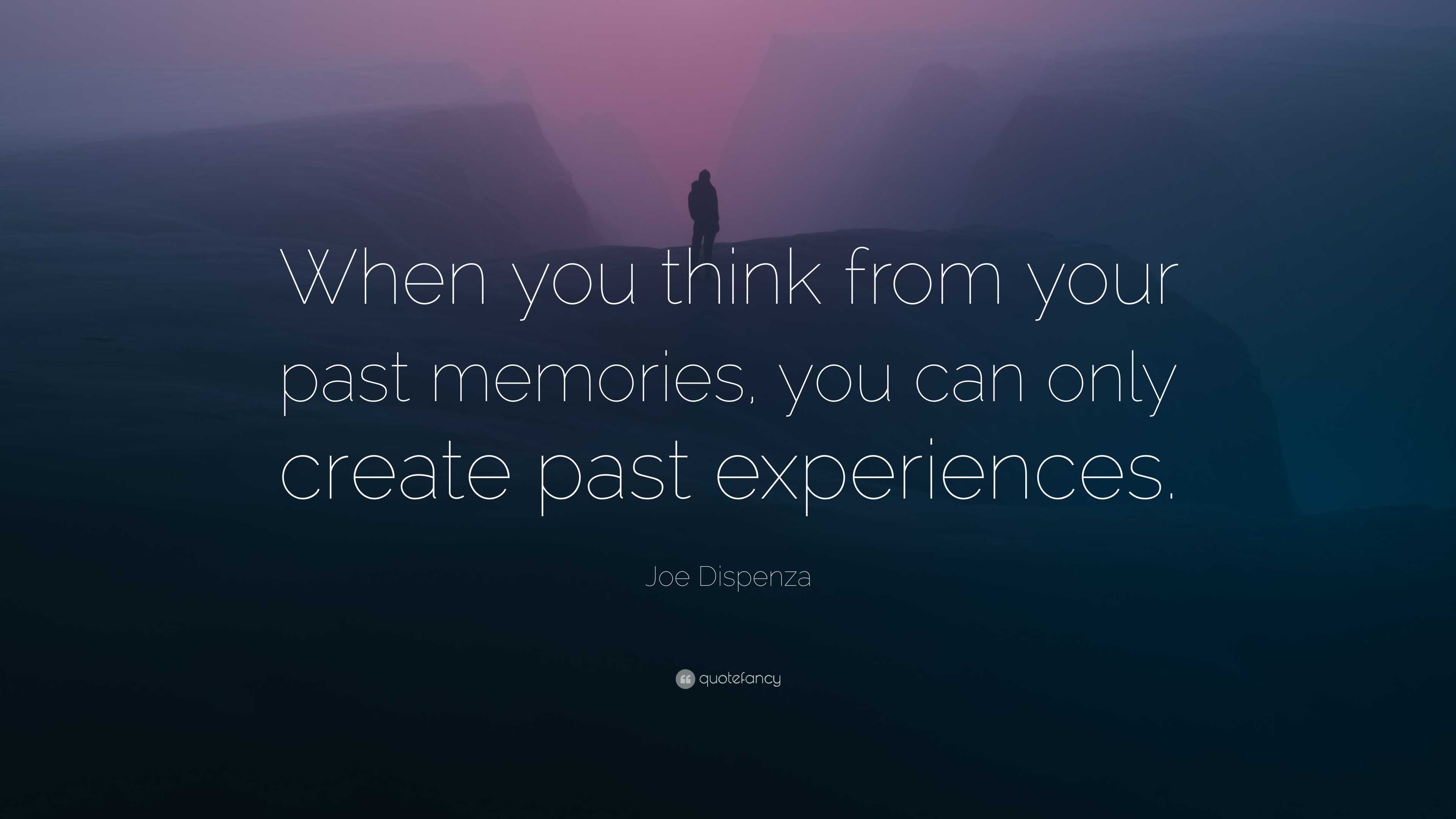 Joe Dispenza Quote: “When you think from your past memories, you can ...