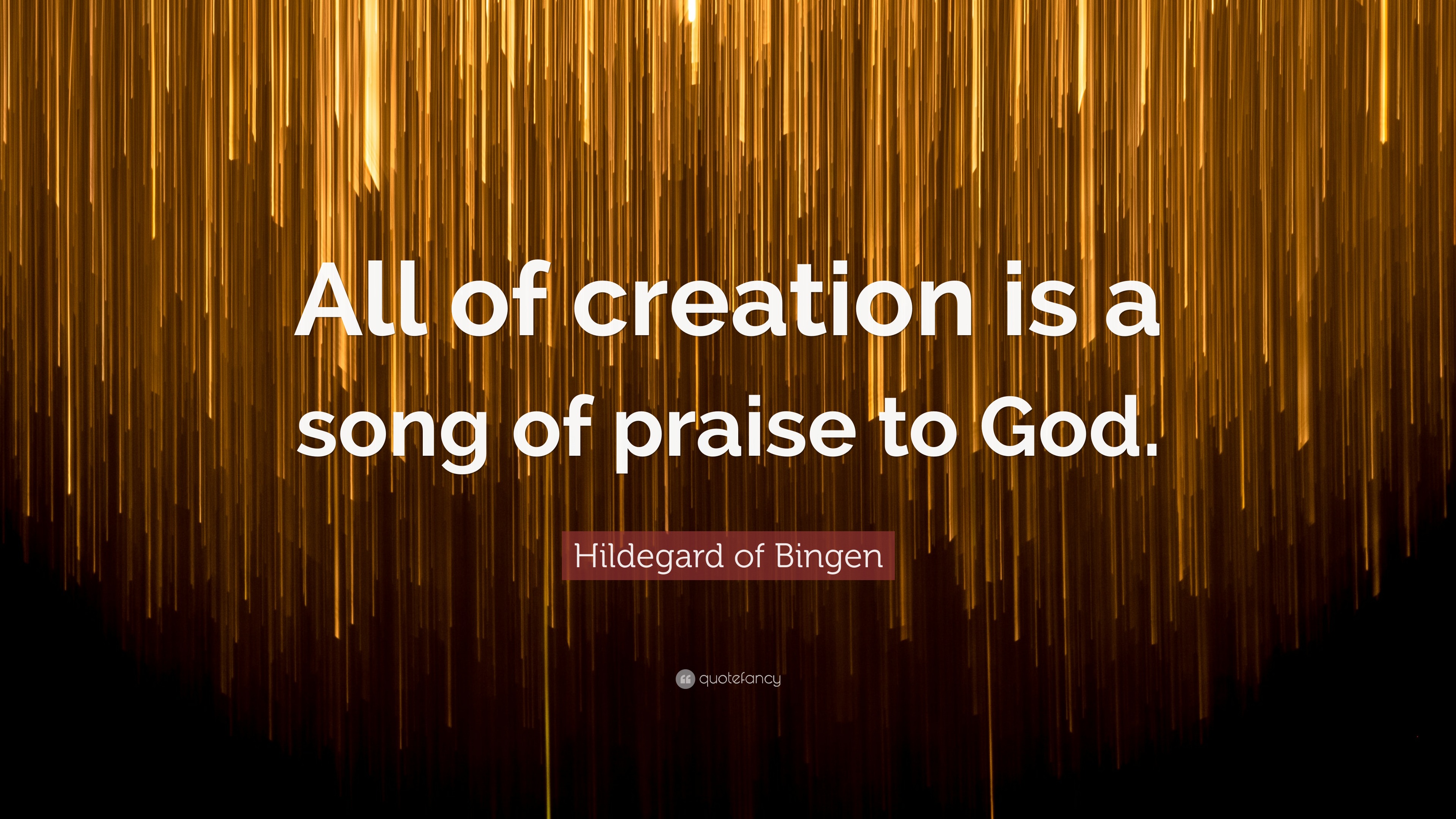 Hildegard of Bingen Quote: “All of creation is a song of praise to God.”