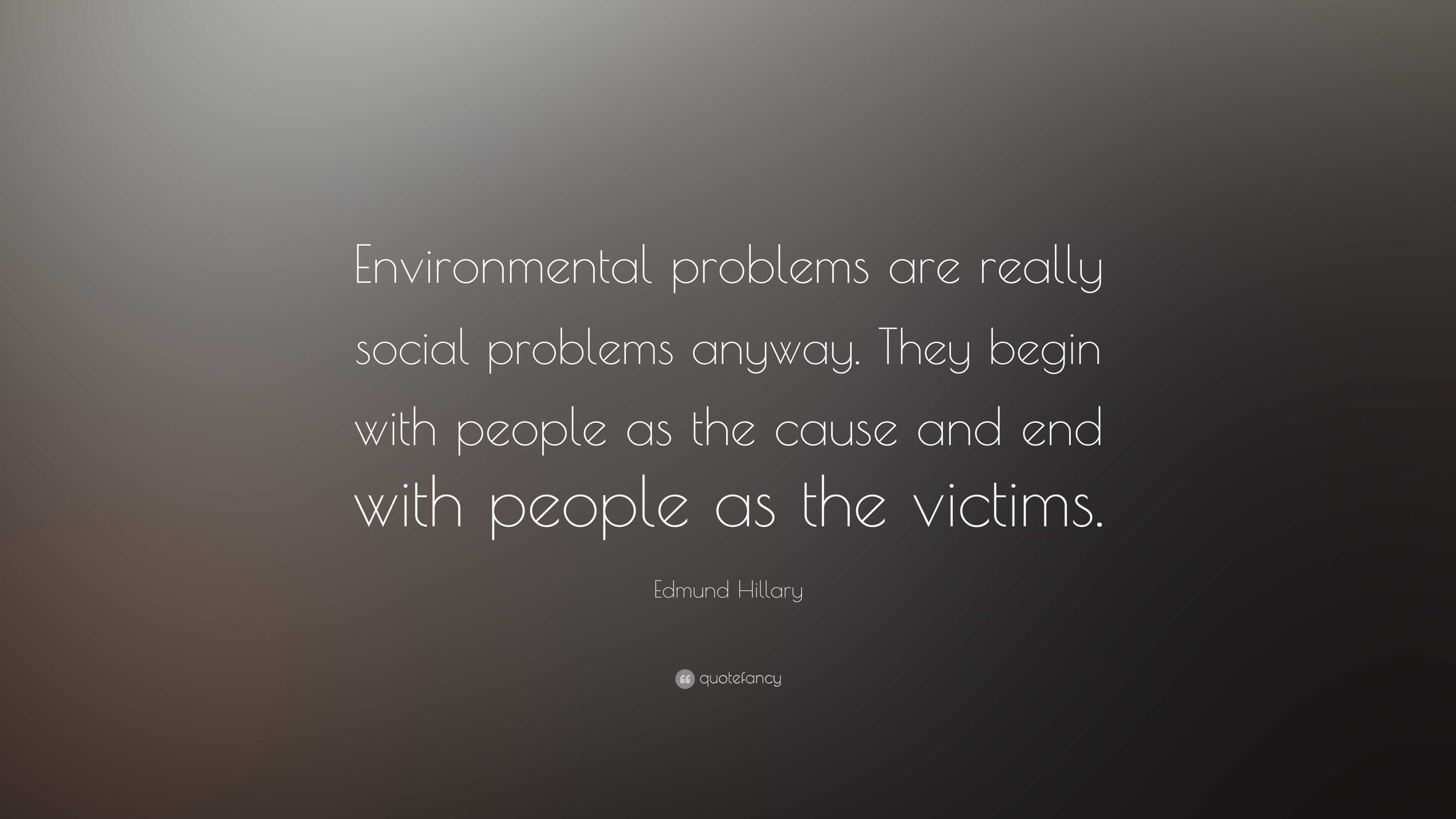 Edmund Hillary Quote: “Environmental problems are really social ...
