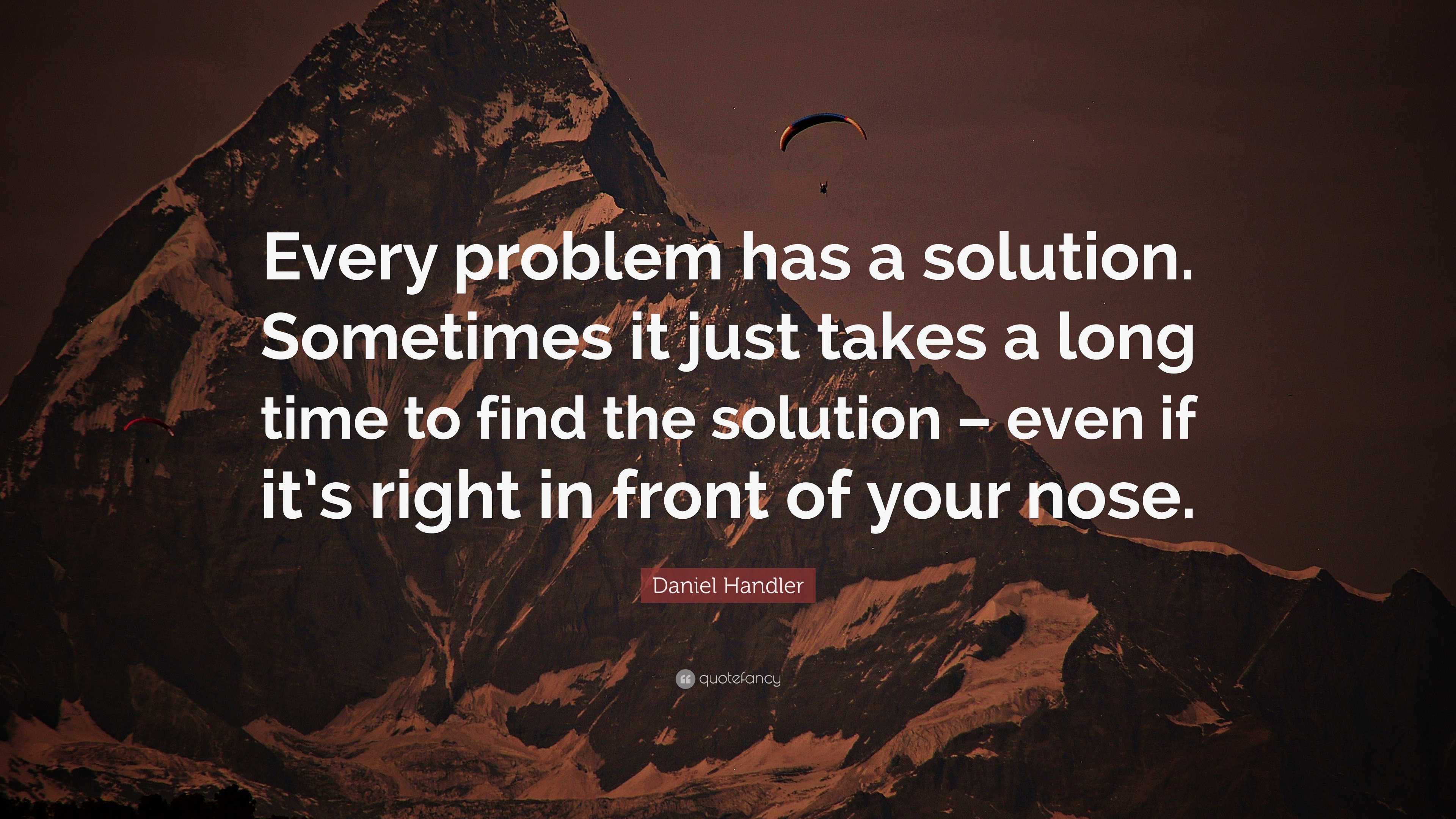 Daniel Handler Quote: “Every problem has a solution. Sometimes it just ...