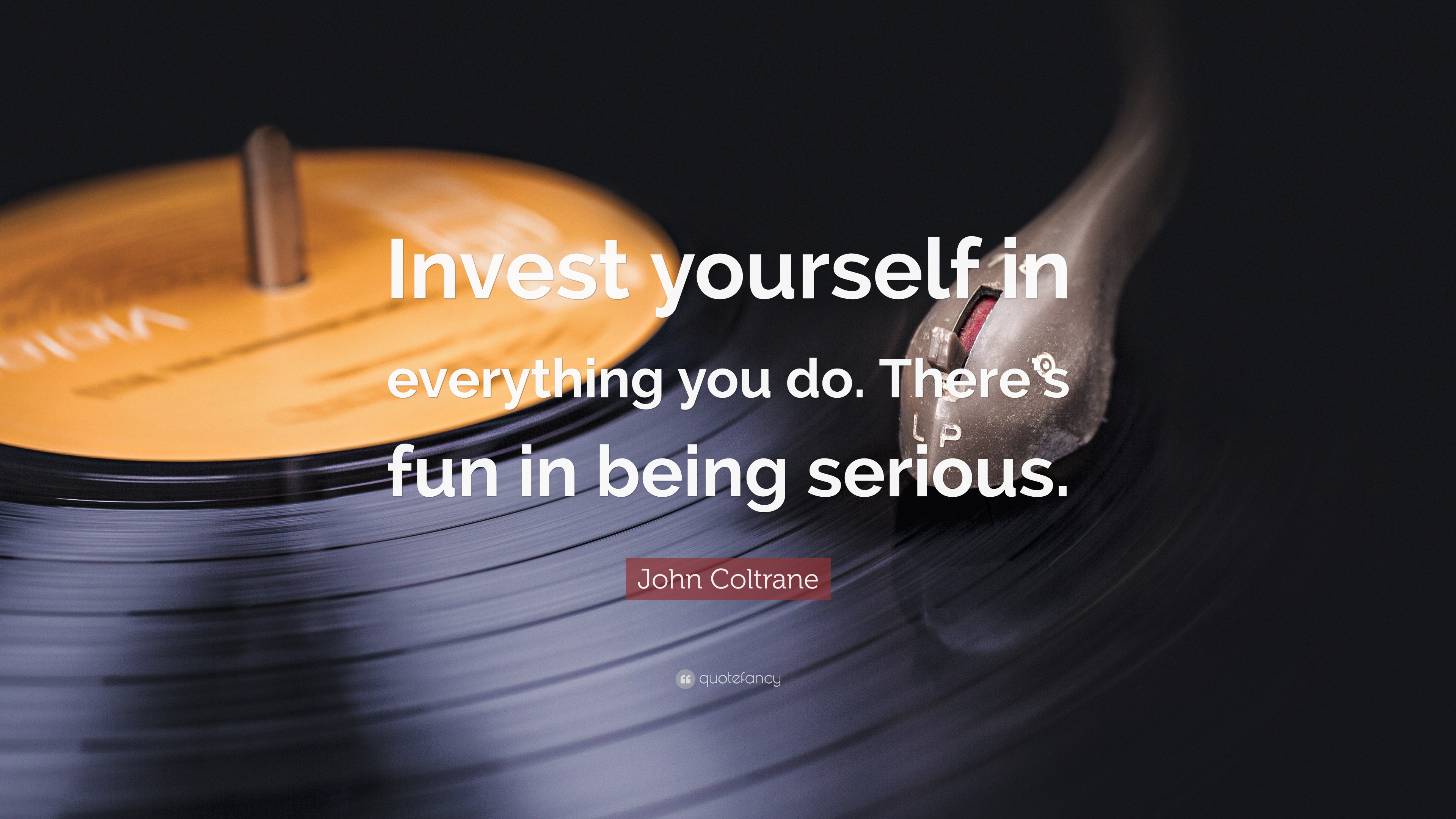 John Coltrane Quote: “Invest yourself in everything you do. There’s fun ...