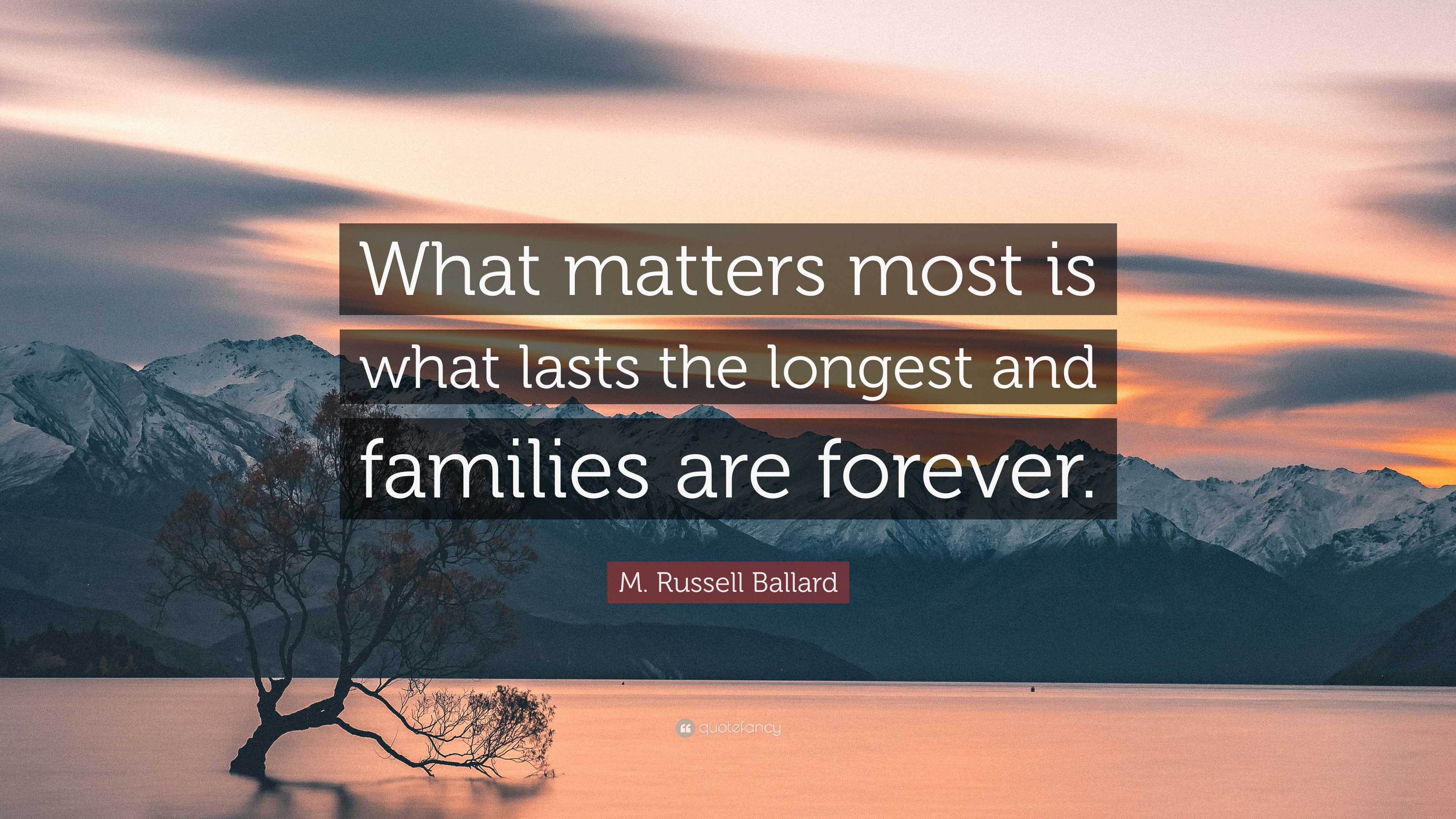 M. Russell Ballard Quote: “What matters most is what lasts the longest ...