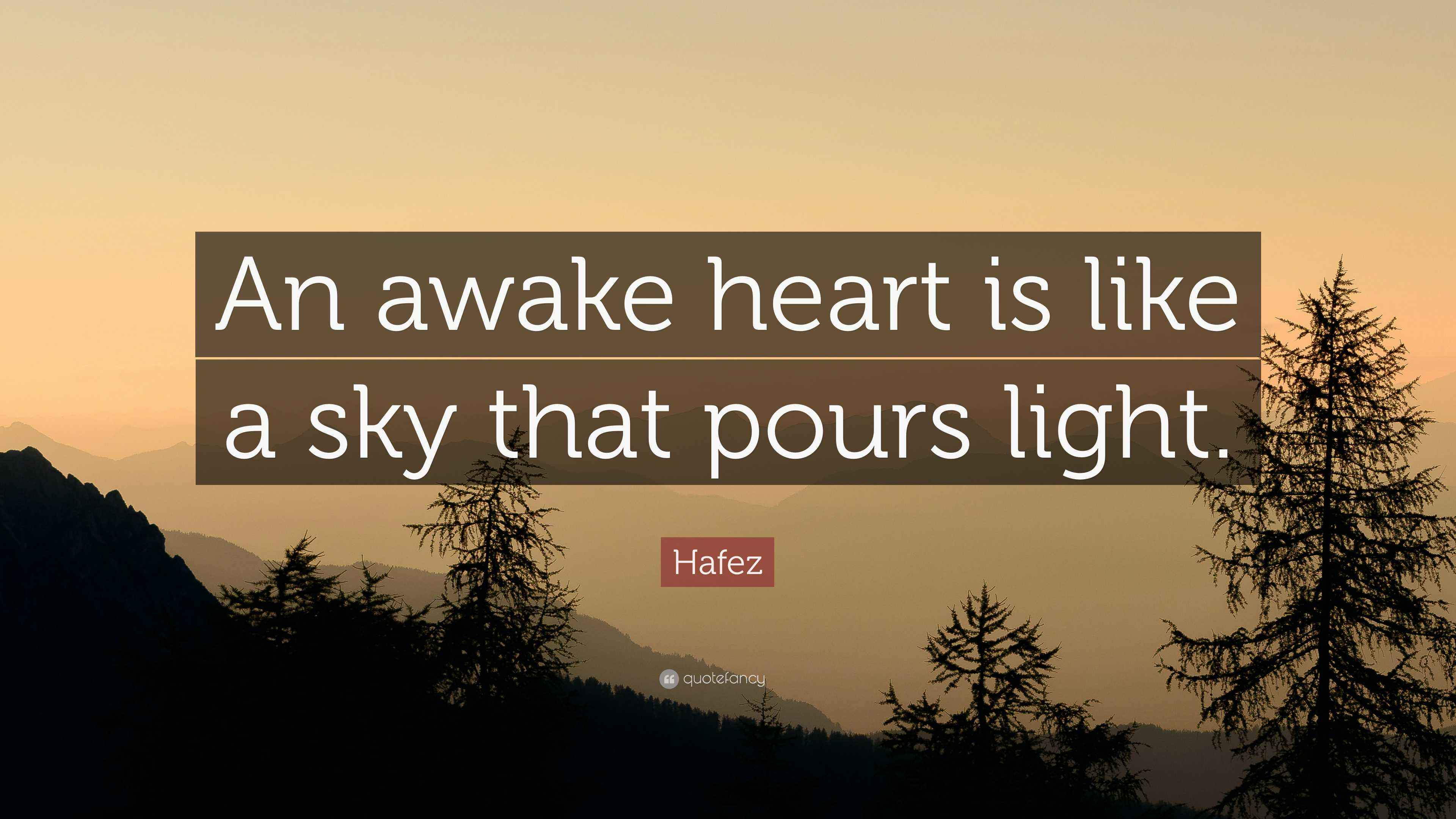 Hafez Quote: “An awake heart is like a sky that pours light.”