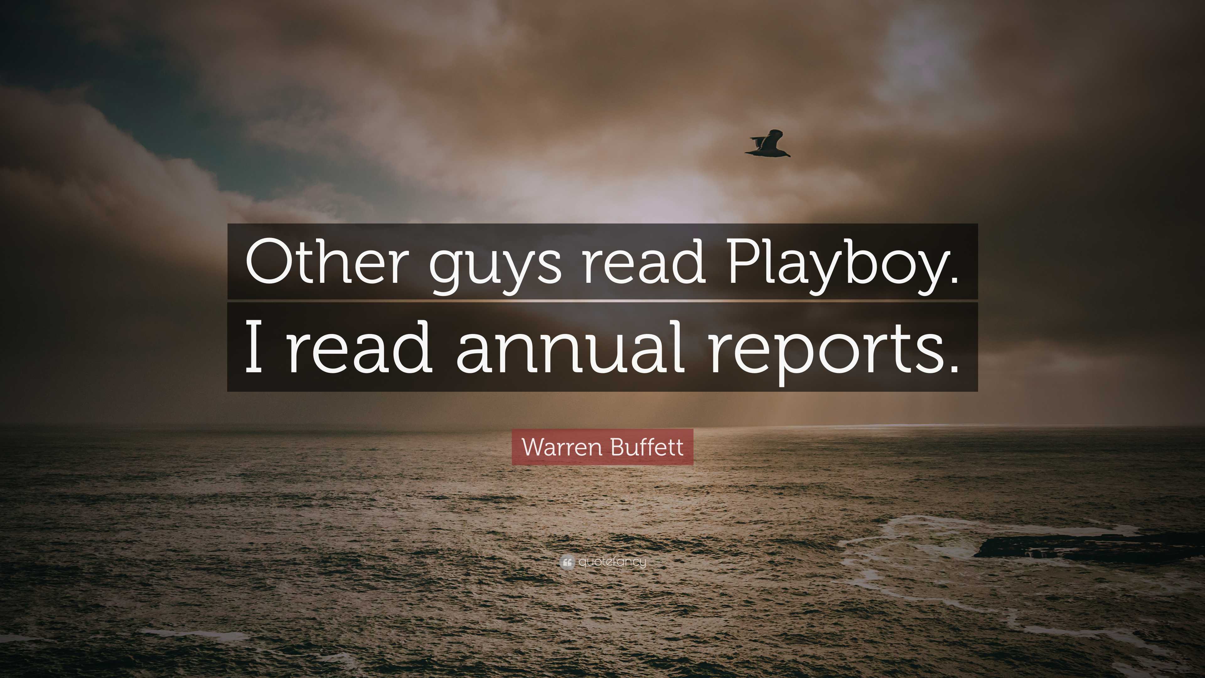 Warren Buffett Quote: “Other guys read Playboy. I read annual reports.”
