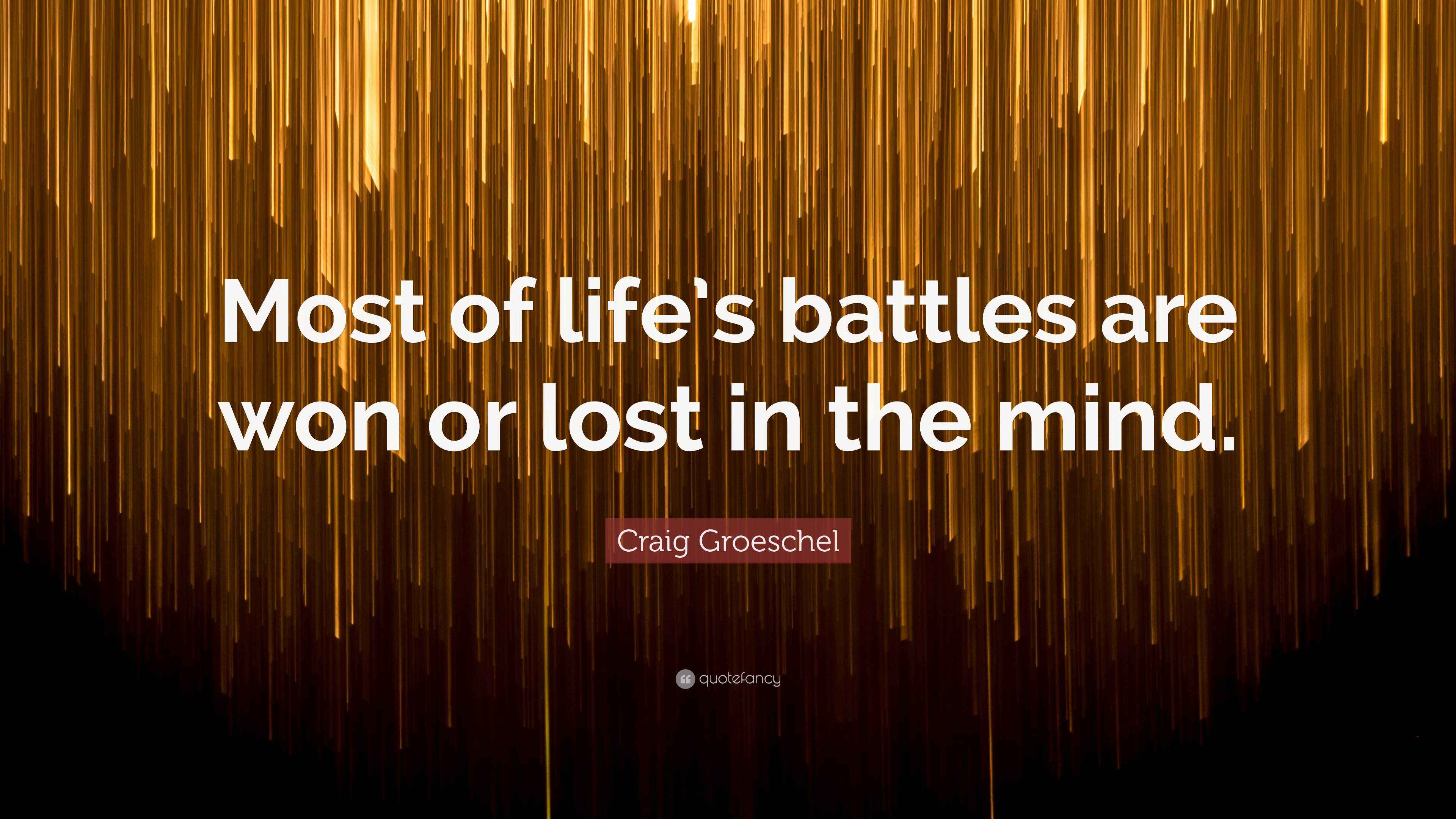Craig Groeschel Quote: “Most of life’s battles are won or lost in the ...