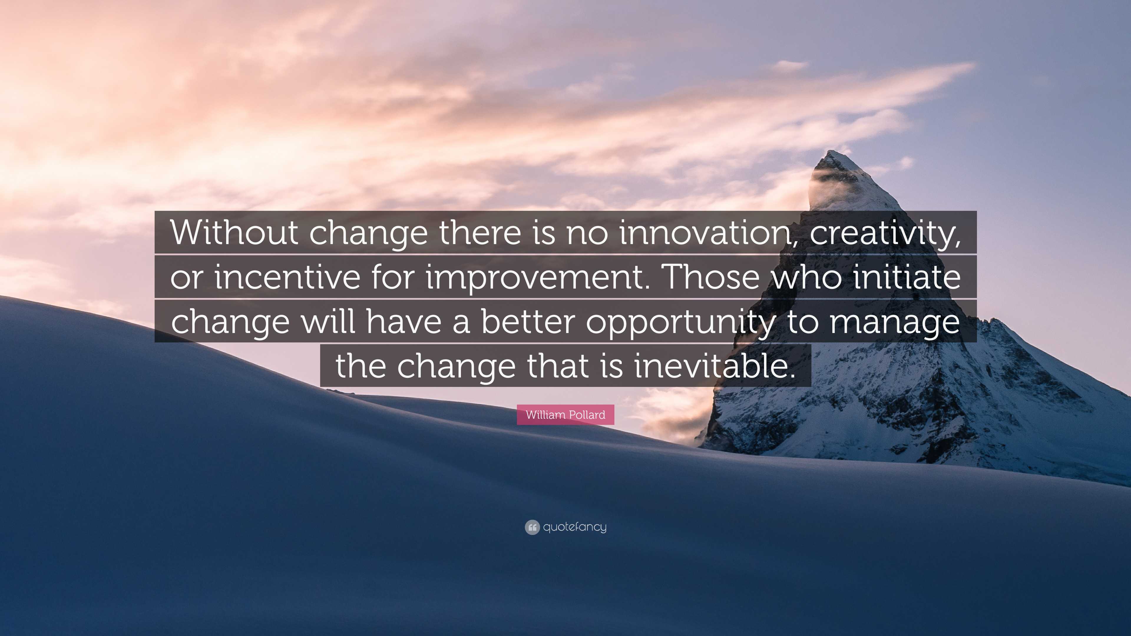 William Pollard Quote: “Without change there is no innovation ...