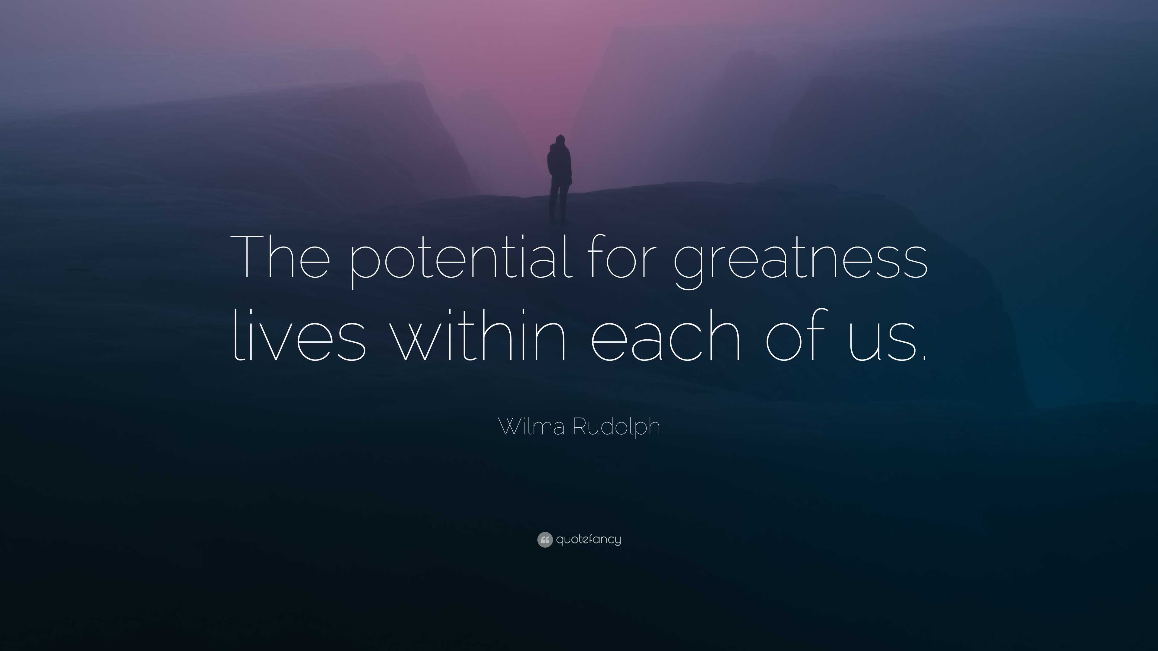 Wilma Rudolph Quote: “The potential for greatness lives within each of us.”