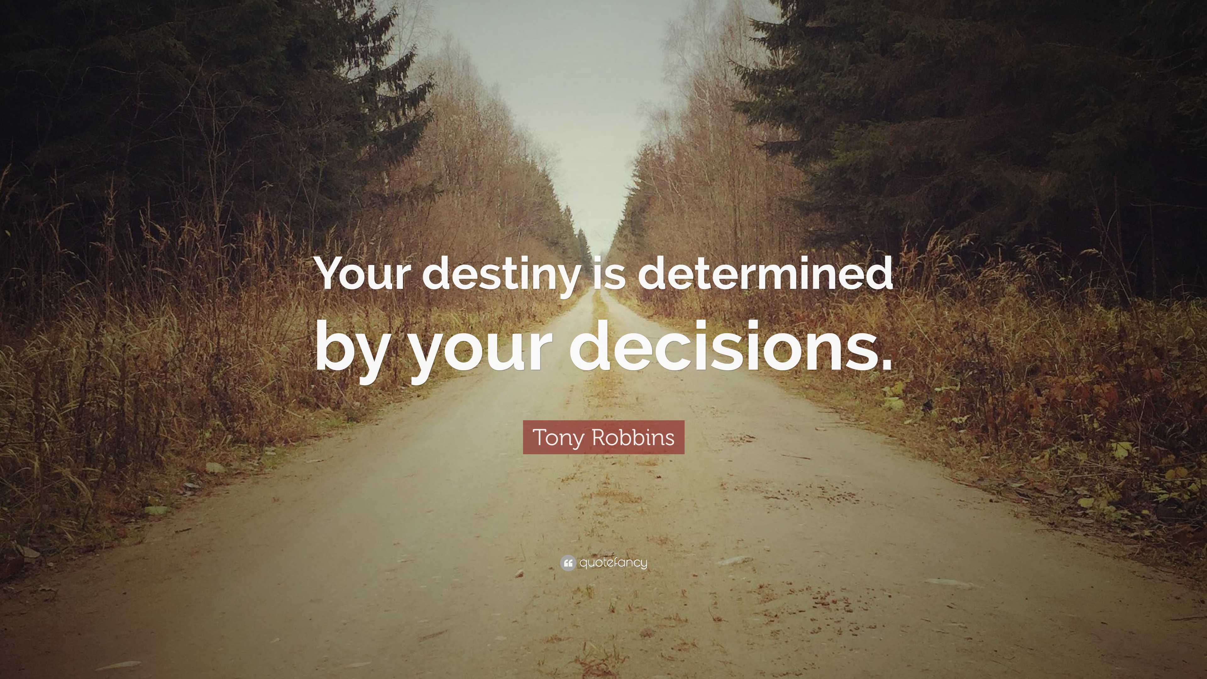 Tony Robbins Quote: “Your destiny is determined by your decisions.”