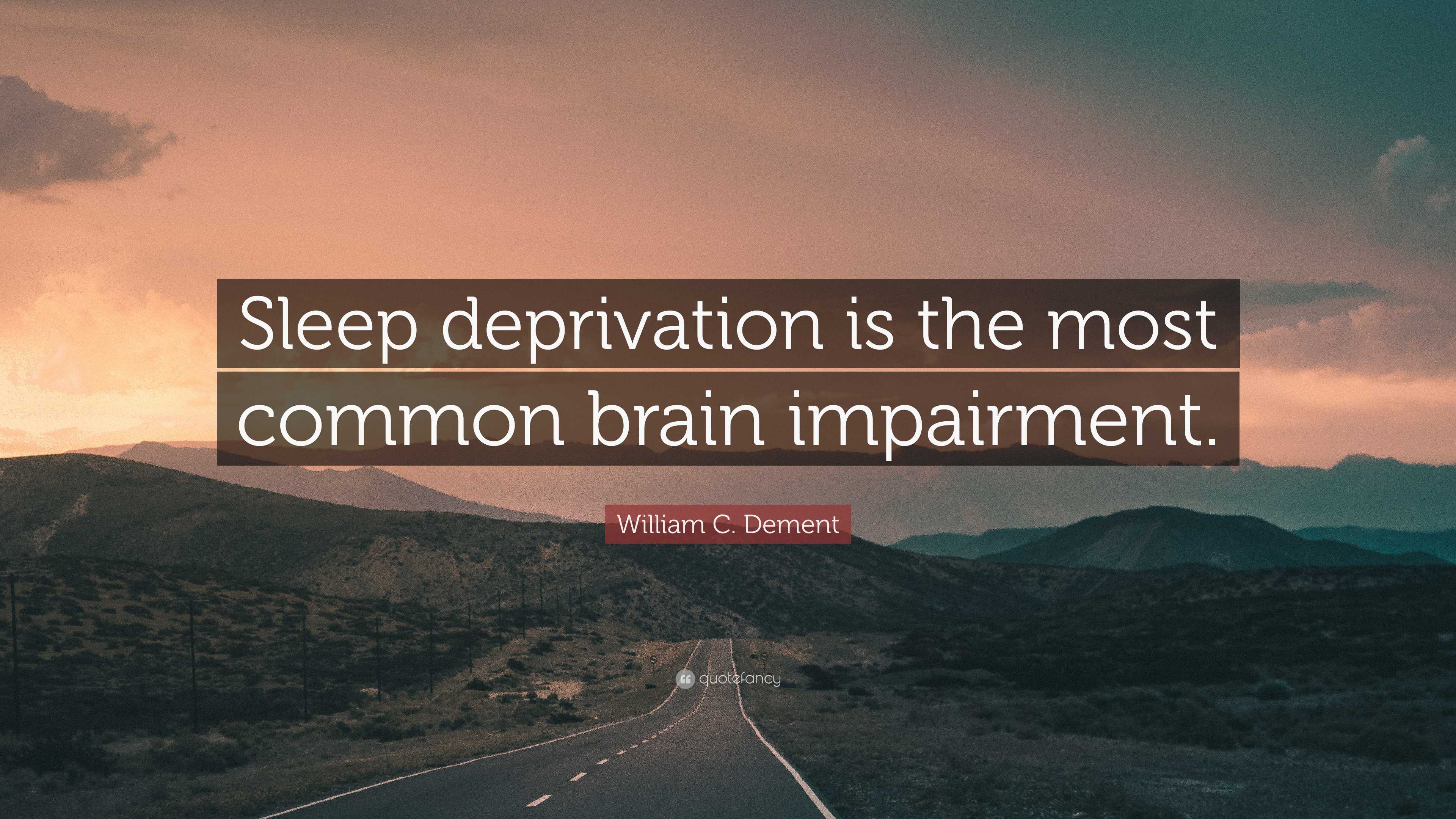 William C. Dement Quote: “Sleep deprivation is the most common brain ...