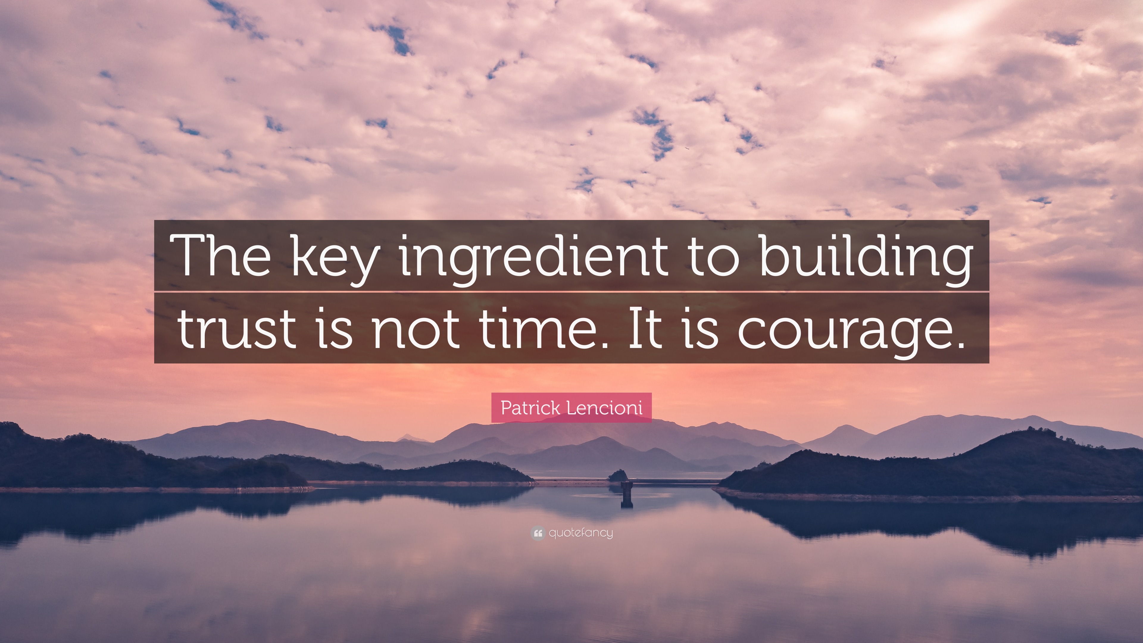 Patrick Lencioni Quote: “The key ingredient to building trust is not ...
