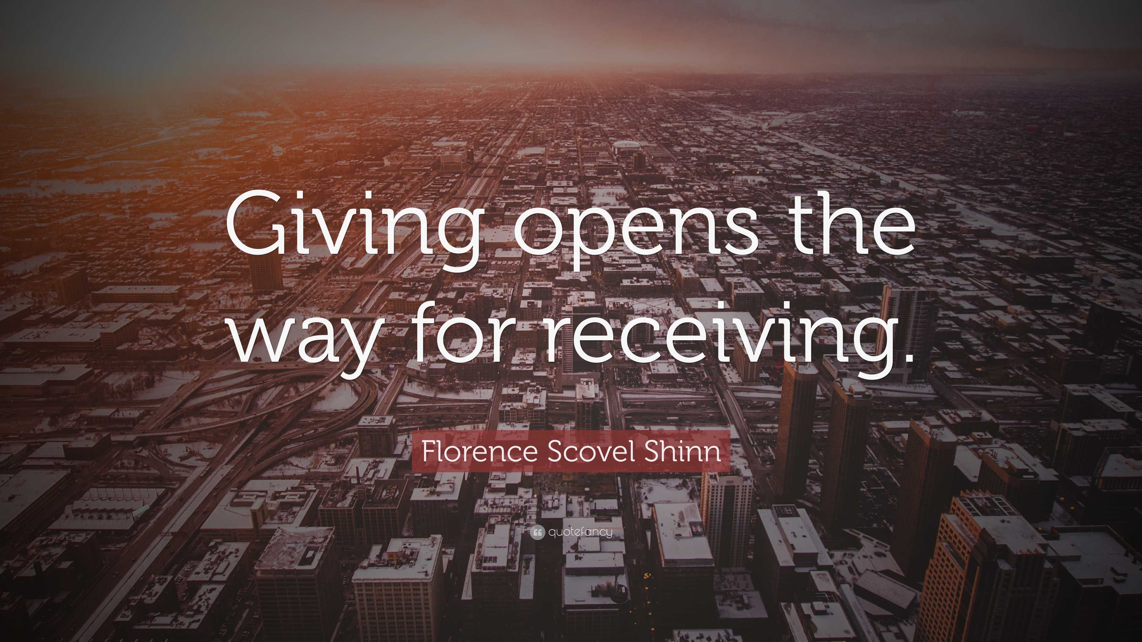 Florence Scovel Shinn Quote: “Giving opens the way for receiving.”