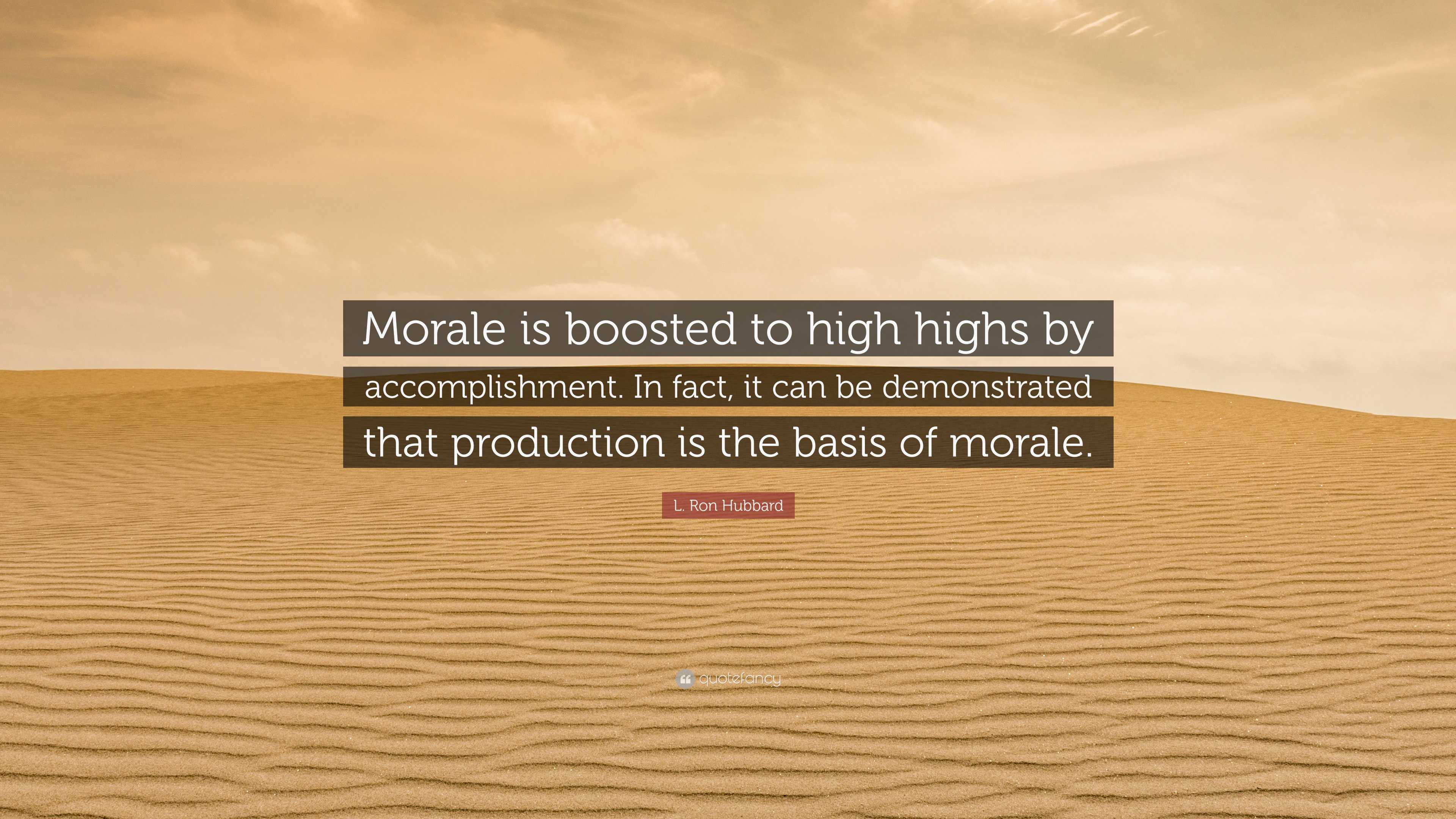 L. Ron Hubbard Quote: “Morale is boosted to high highs by ...