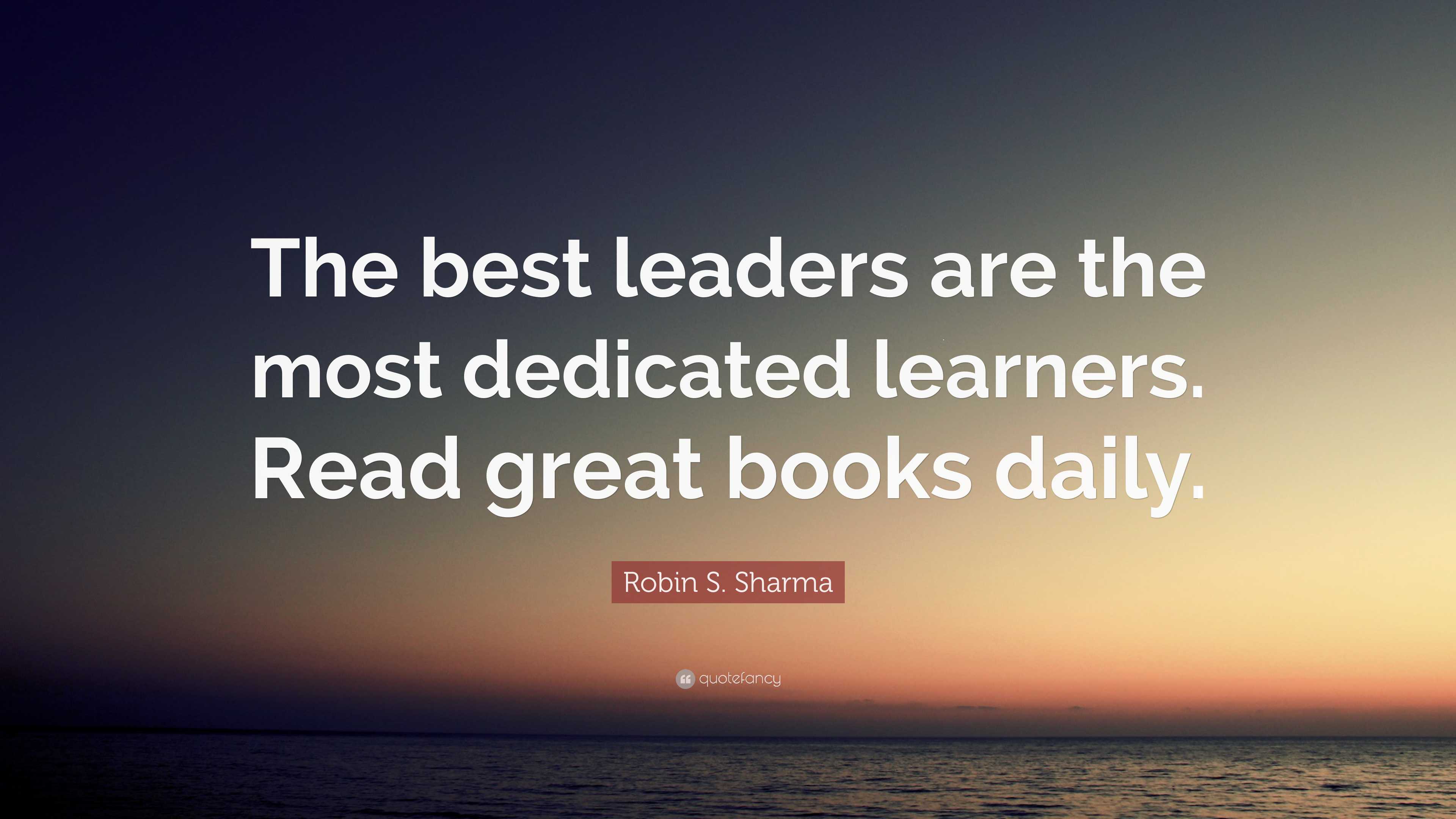 Robin S. Sharma Quote: “The best leaders are the most dedicated ...