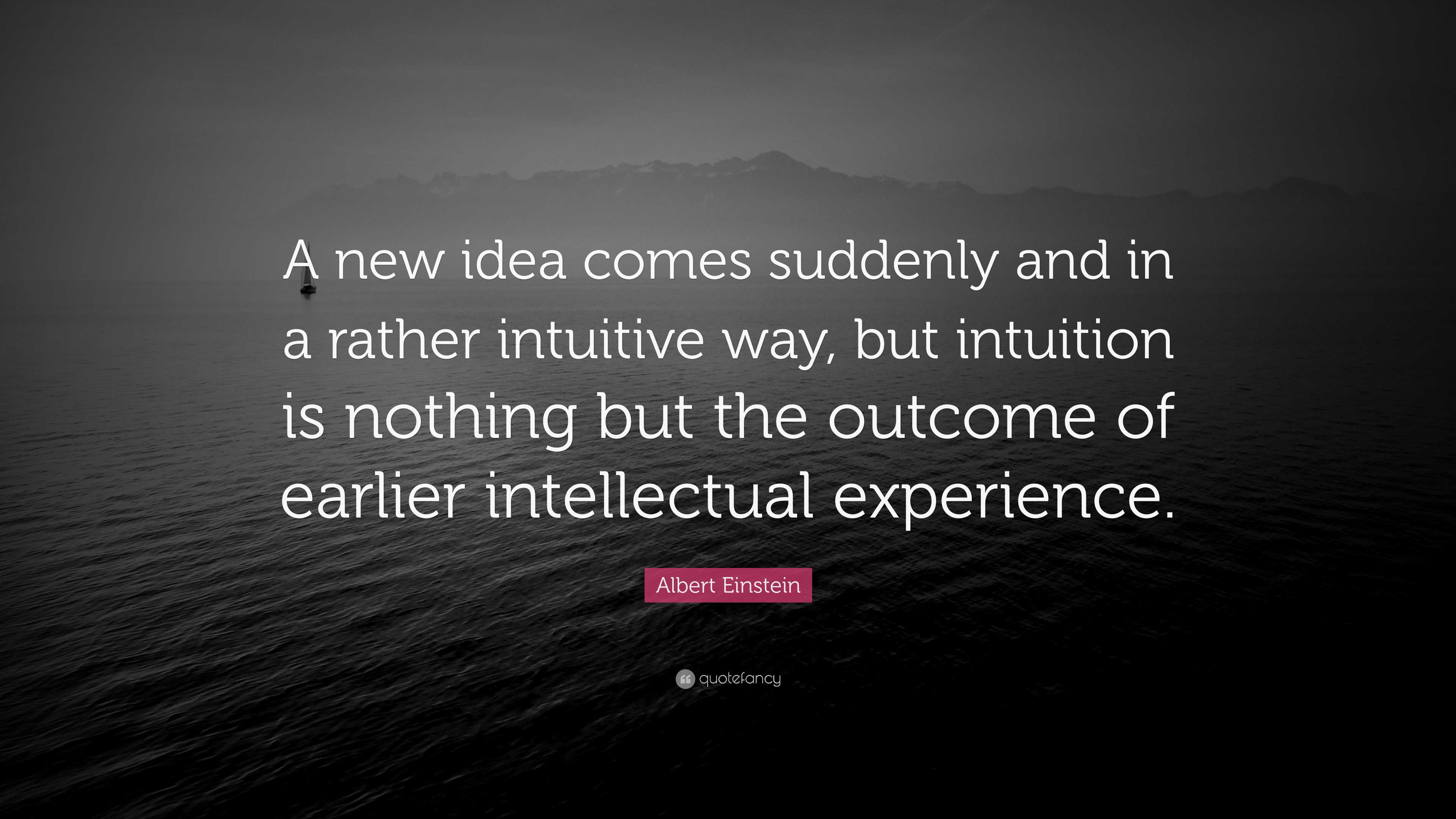 Albert Einstein Quote: “A new idea comes suddenly and in a rather ...