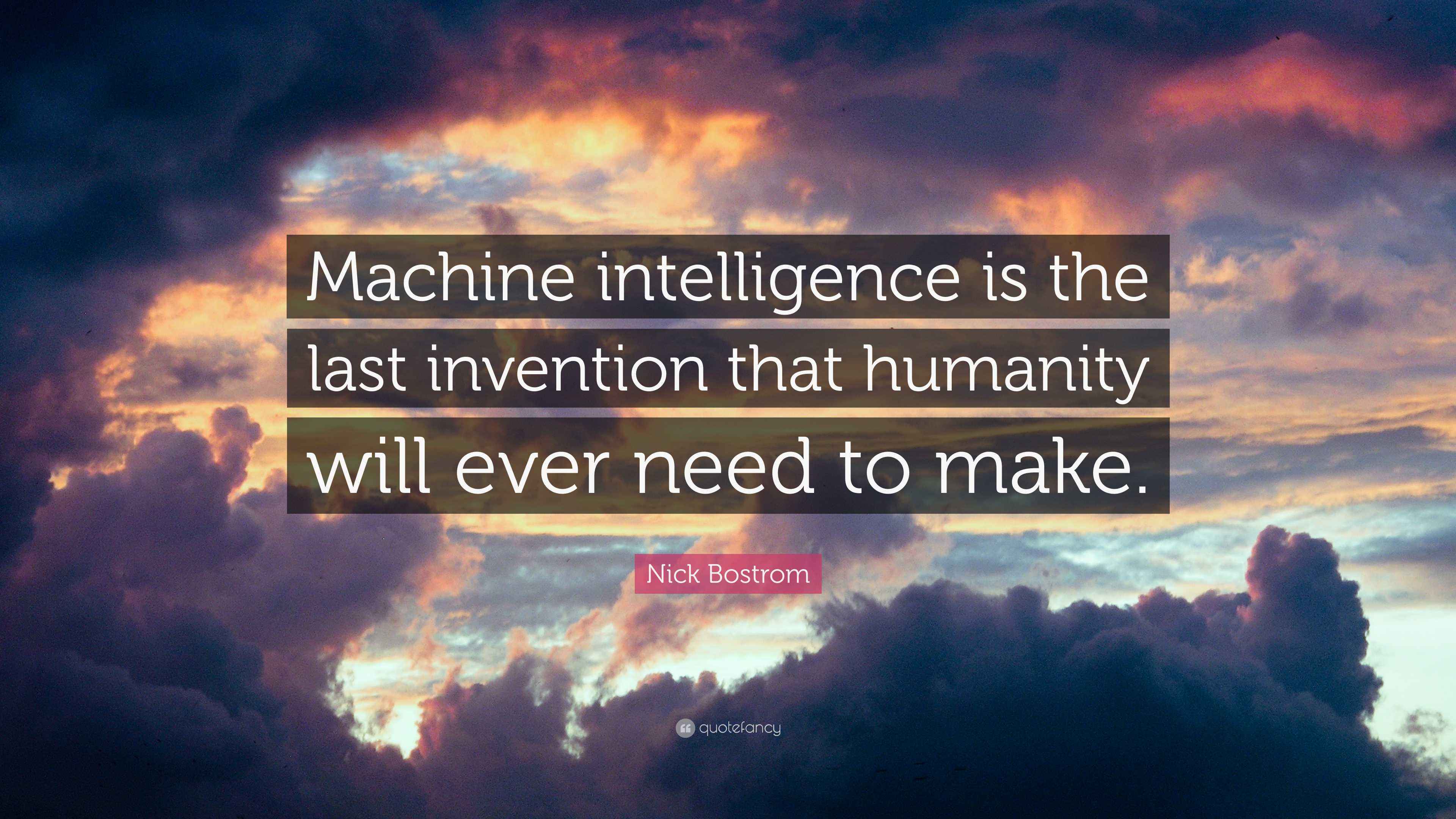 Nick Bostrom Quote: “Machine intelligence is the last invention that ...