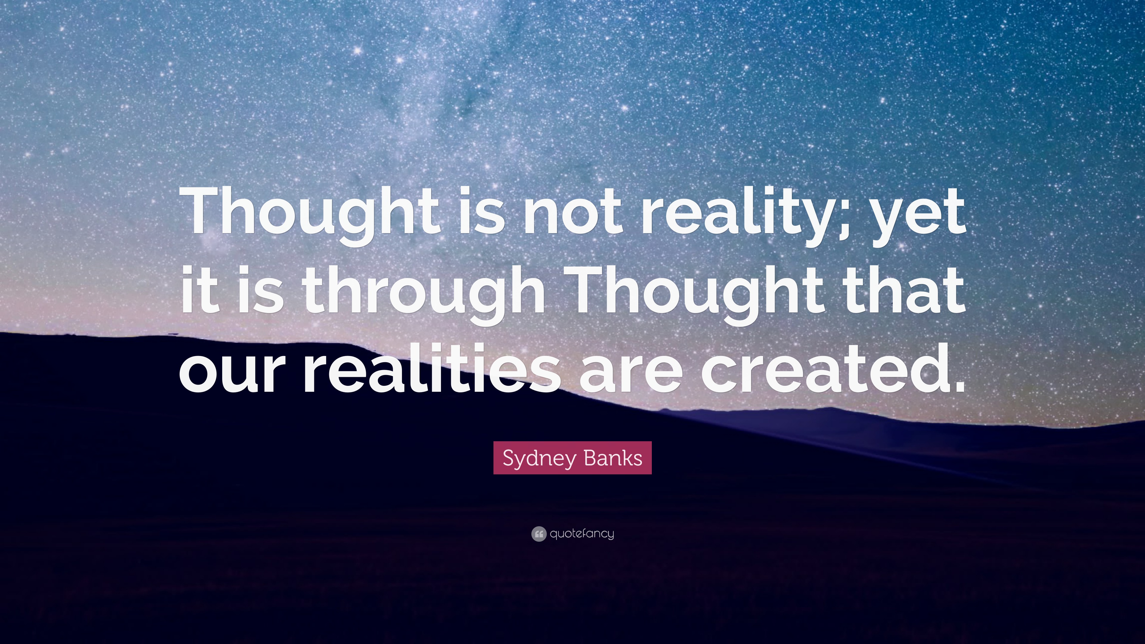 Sydney Banks Quote: “Thought is not reality; yet it is through Thought ...