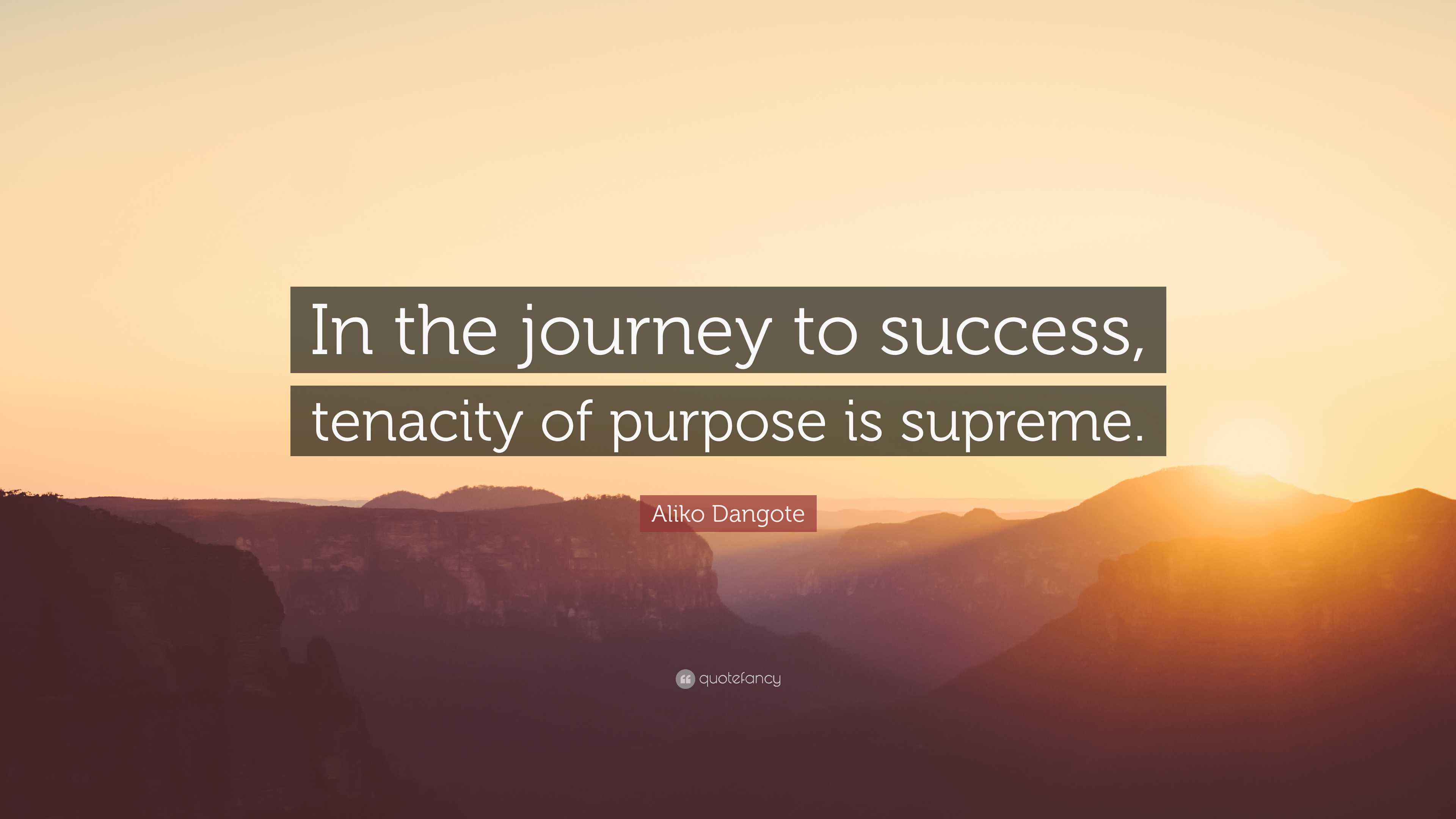 Aliko Dangote Quote: “In the journey to success, tenacity of purpose is ...