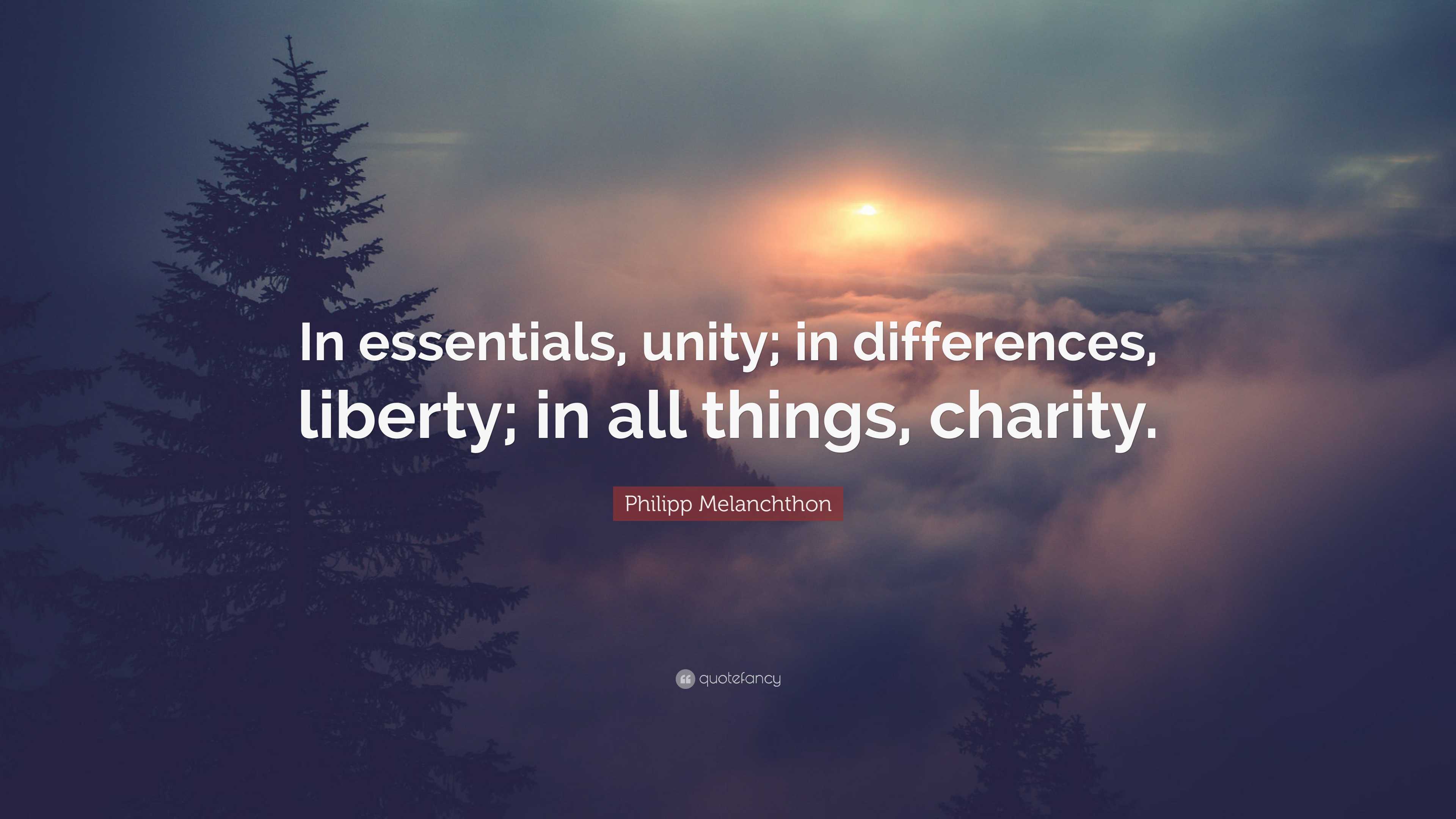 Philipp Melanchthon Quote: “In essentials, unity; in differences ...