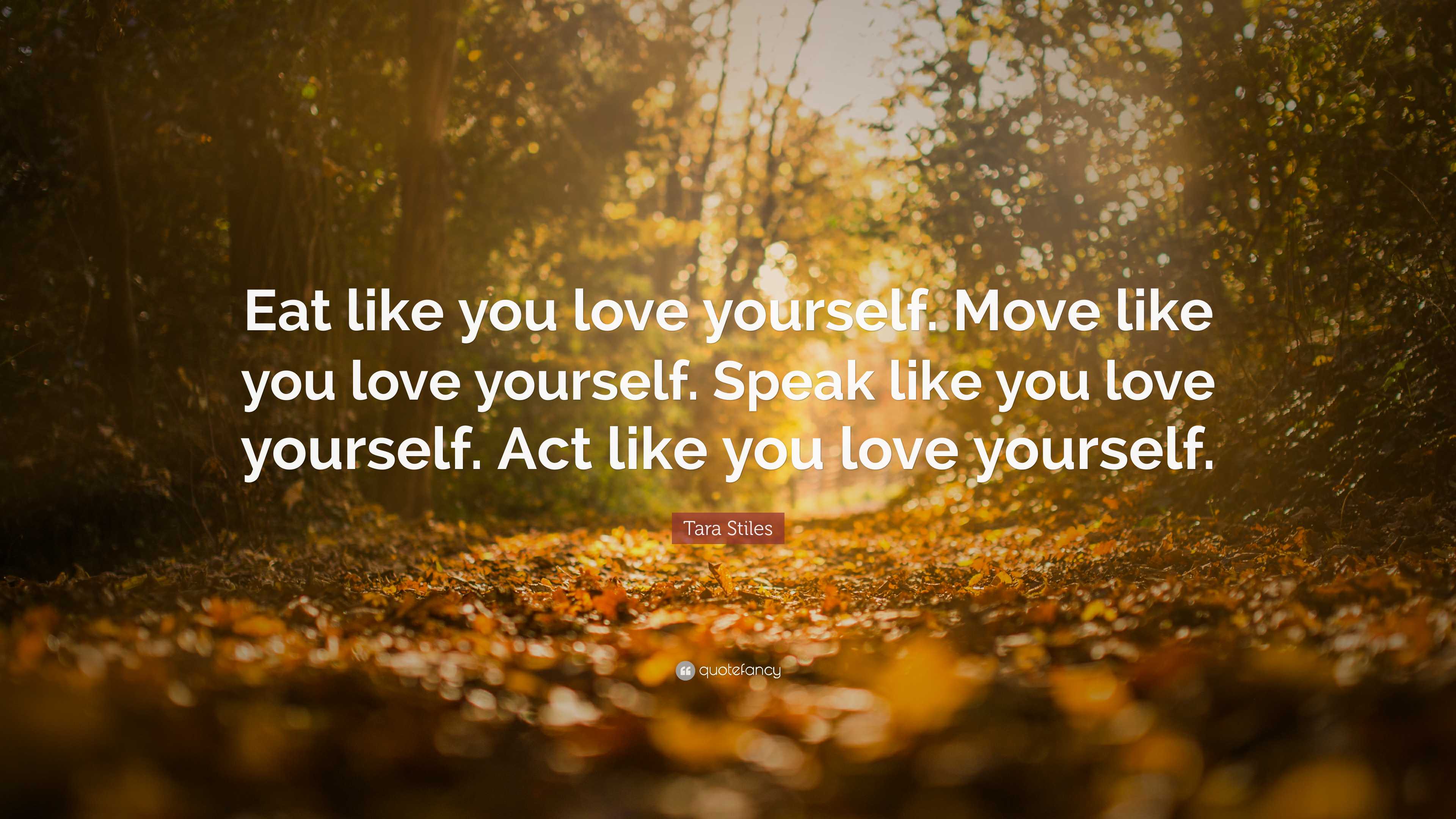 Tara Stiles Quote: “Eat like you love yourself. Move like you love ...