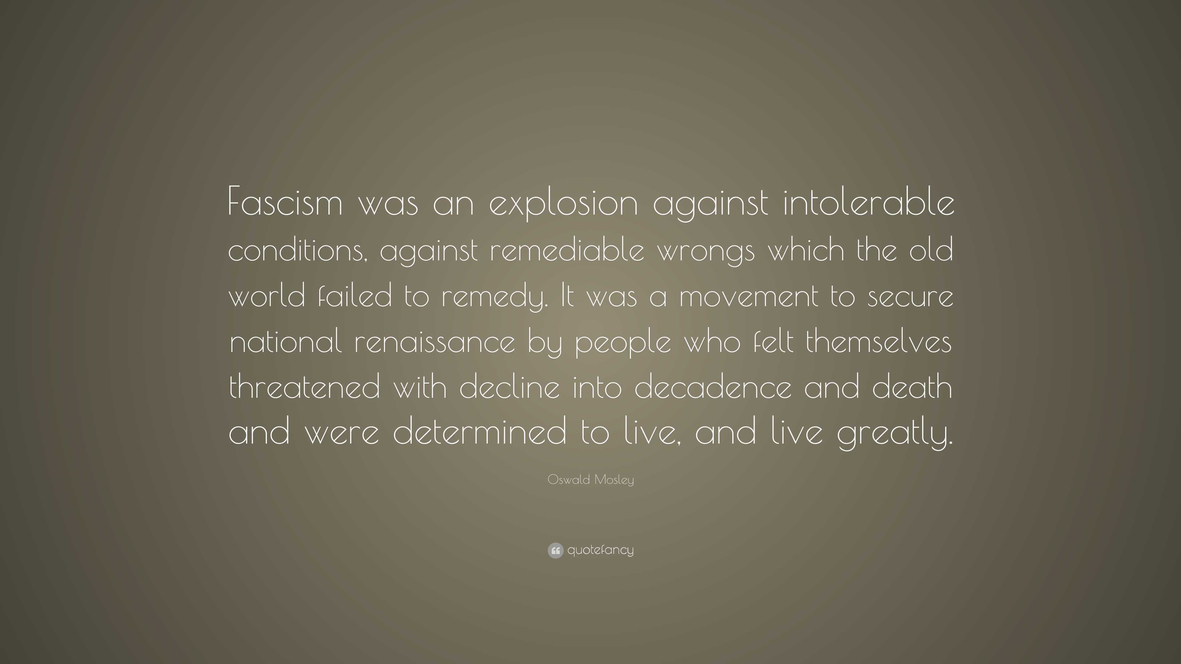 Oswald Mosley Quote: “Fascism was an explosion against intolerable ...