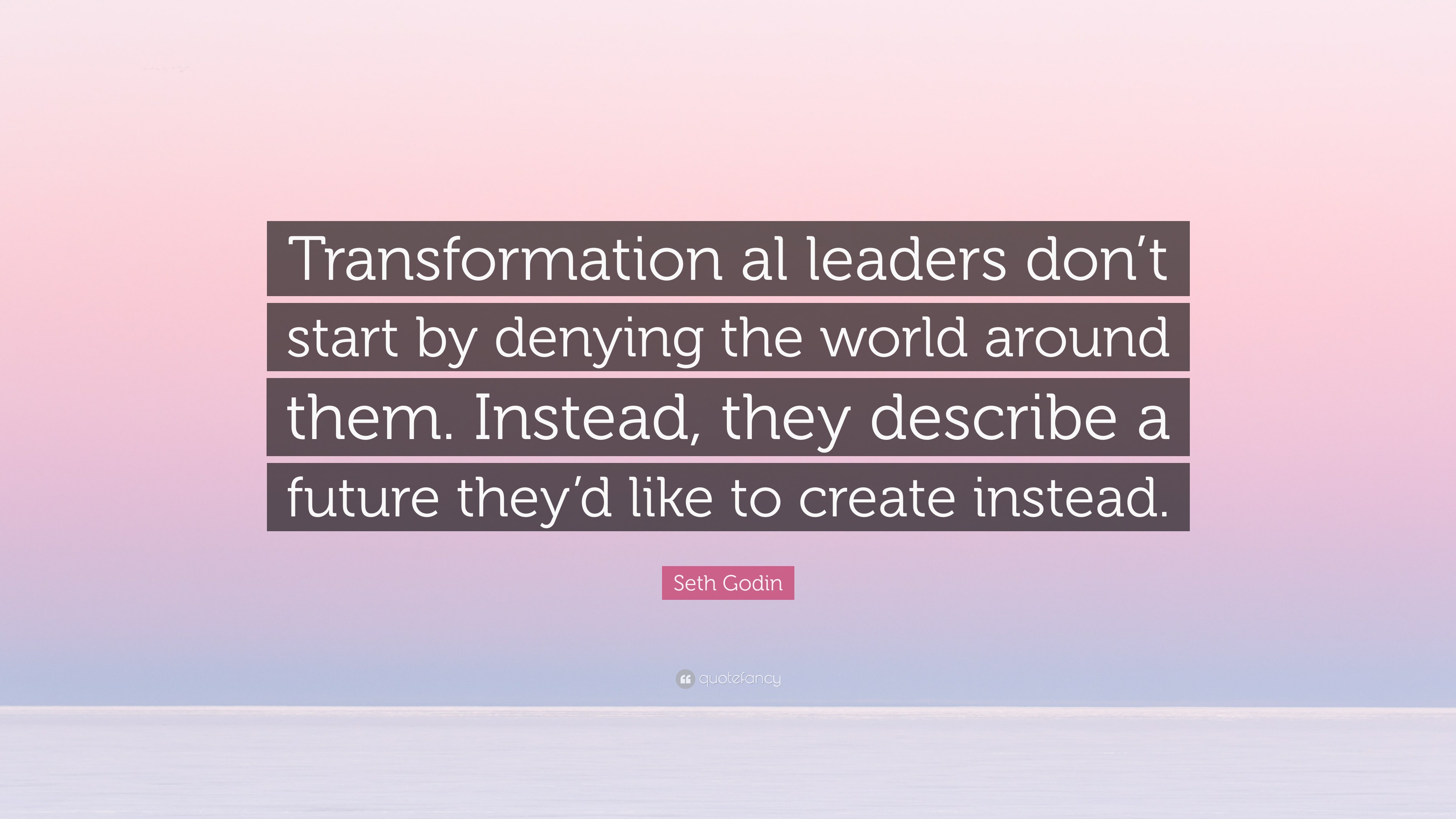 Transformation Leader Quotes Why Leaders Encourage Transformational