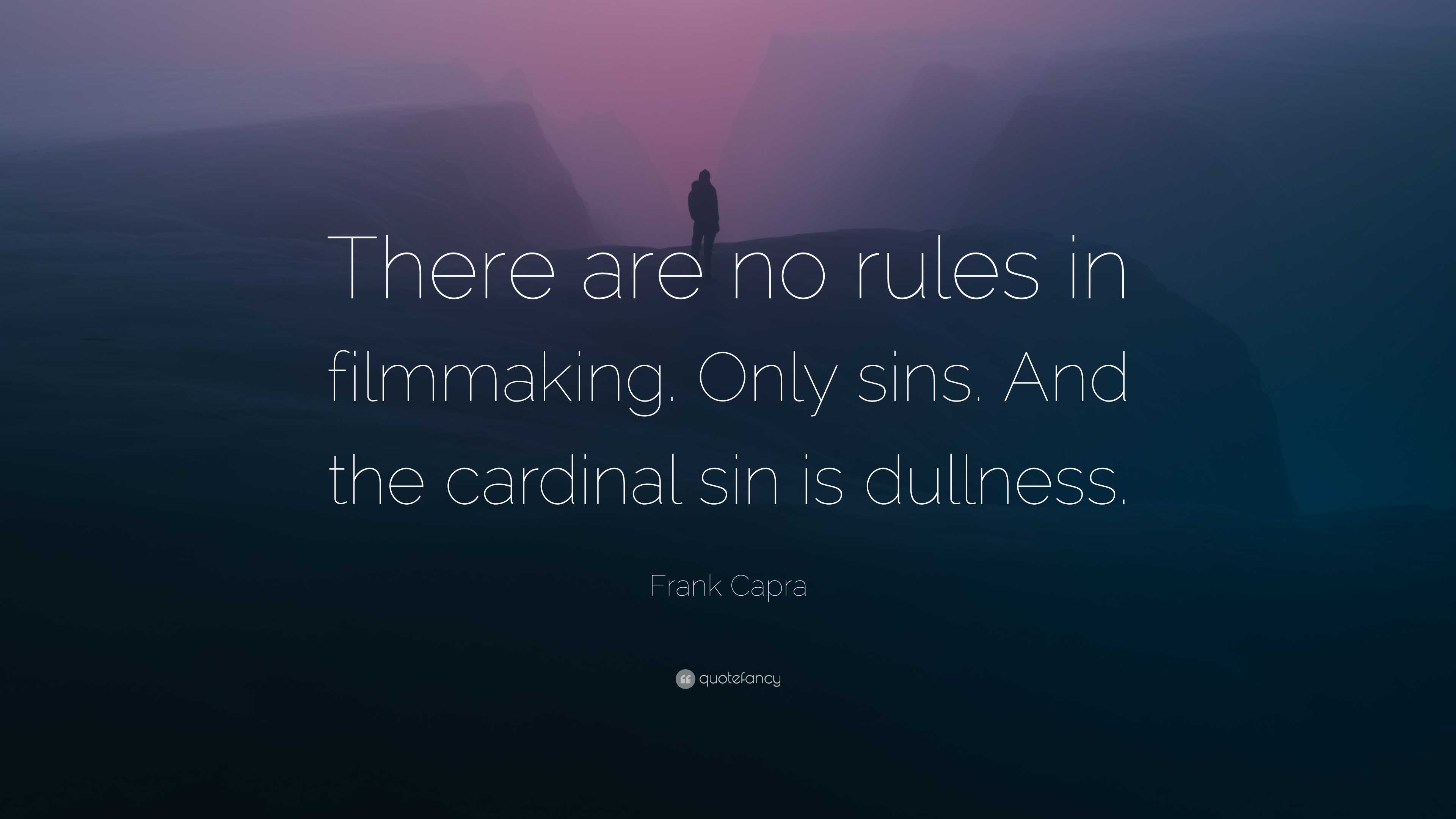 Frank Capra Quote: “There are no rules in filmmaking. Only sins. And ...