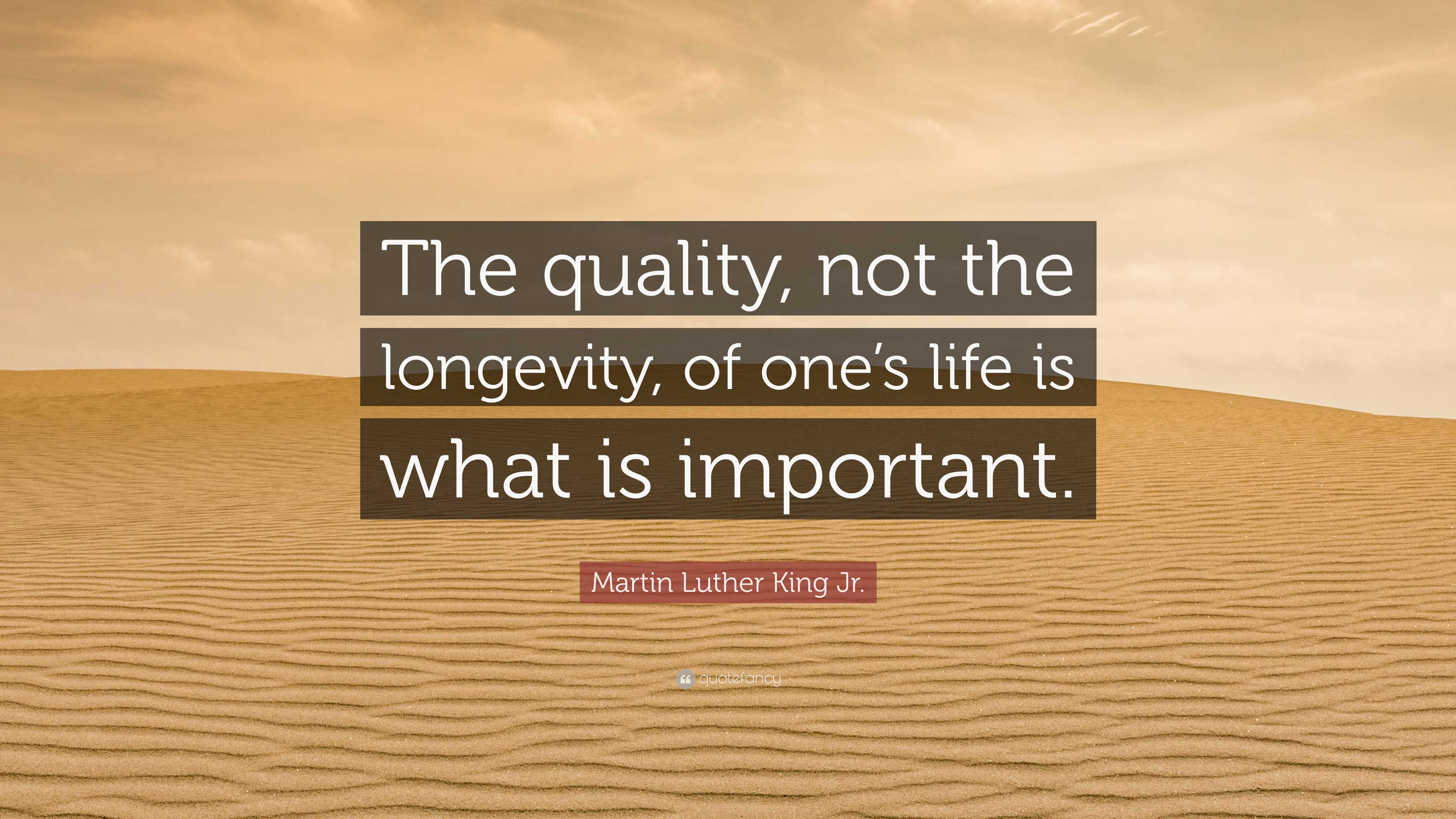 Martin Luther King Jr. Quote: “The quality, not the longevity, of one’s ...