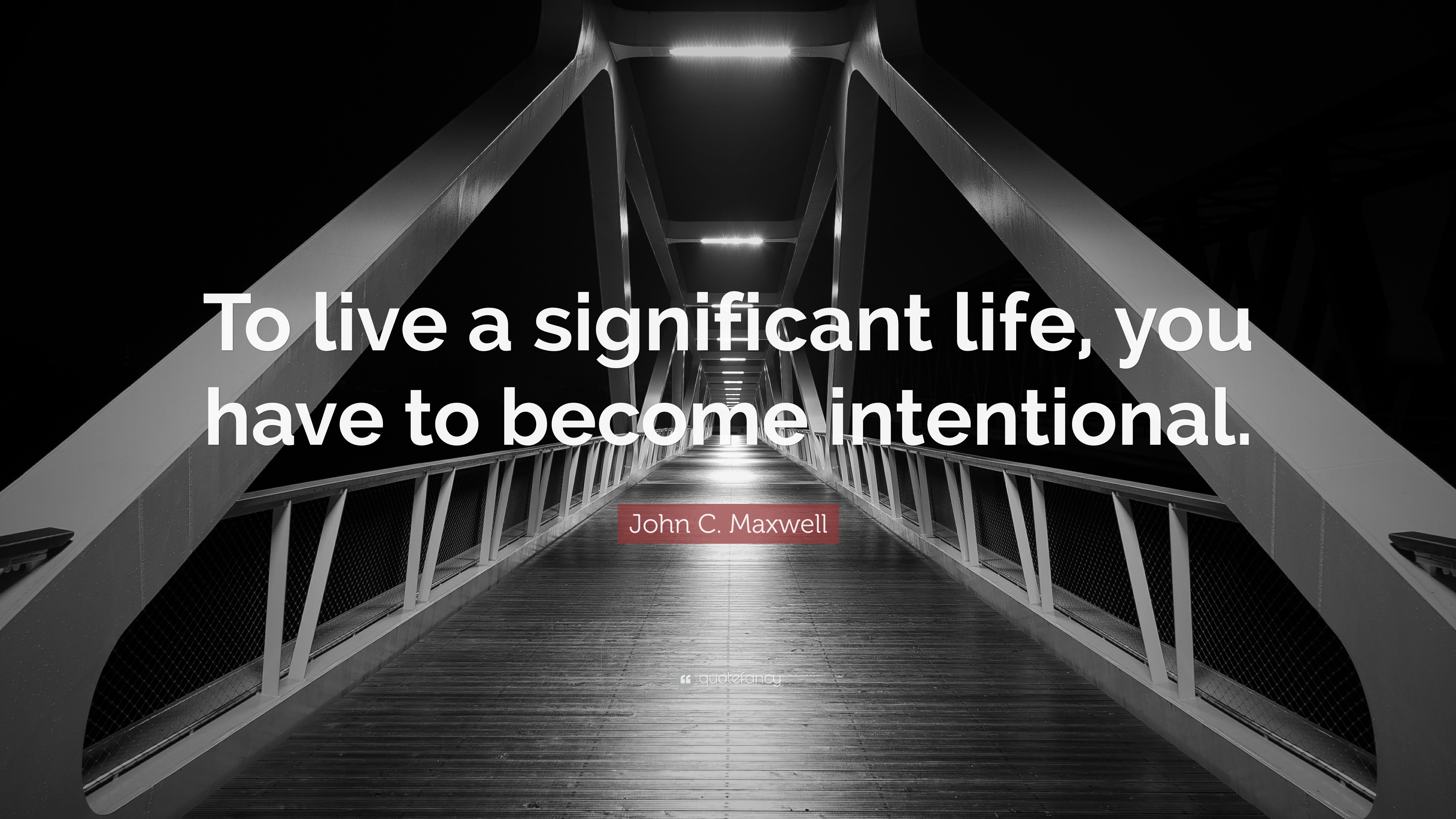 John C. Maxwell Quote: “To live a significant life, you have to become ...