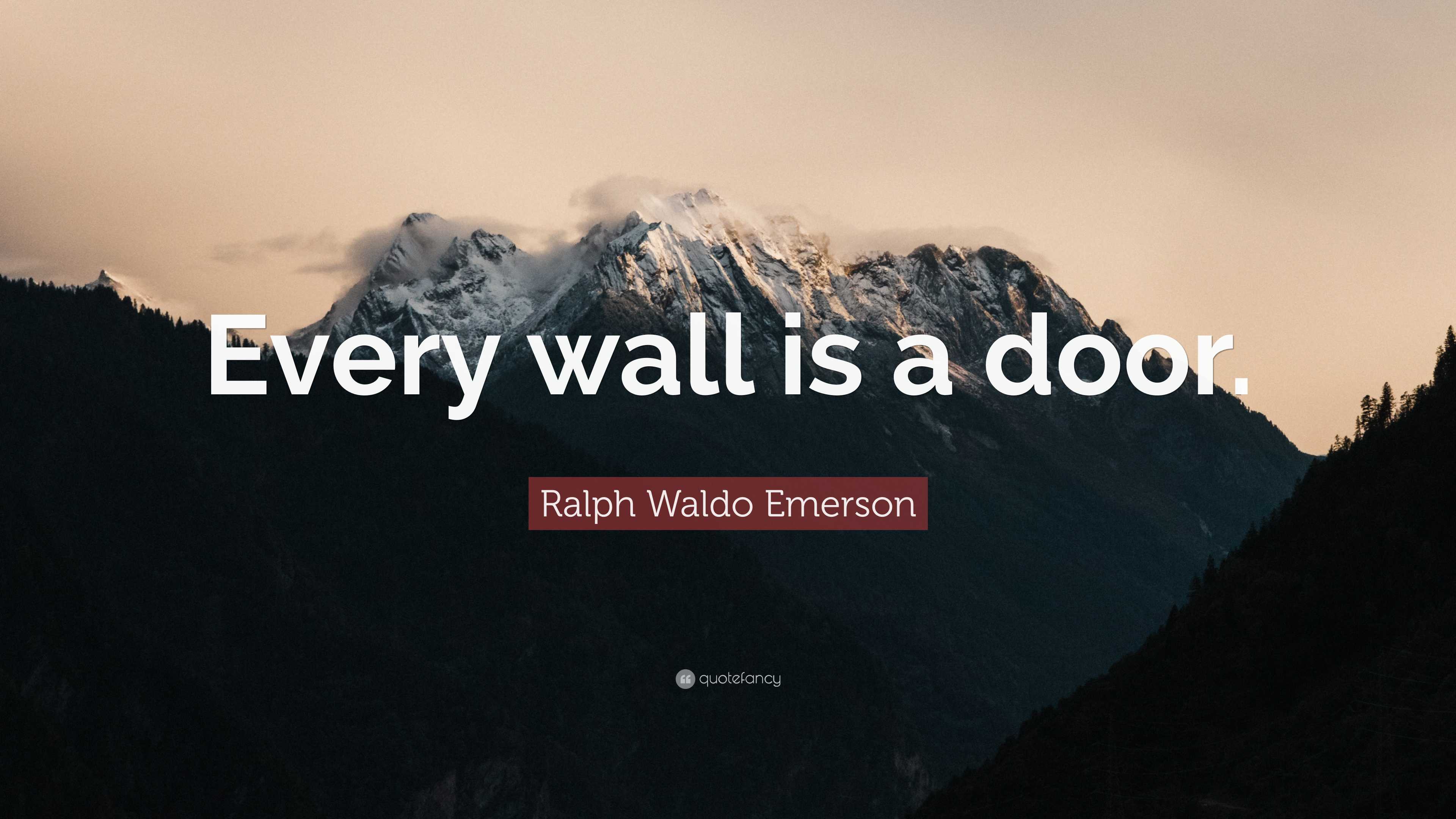 Ralph Waldo Emerson Quote: “Every wall is a door.”