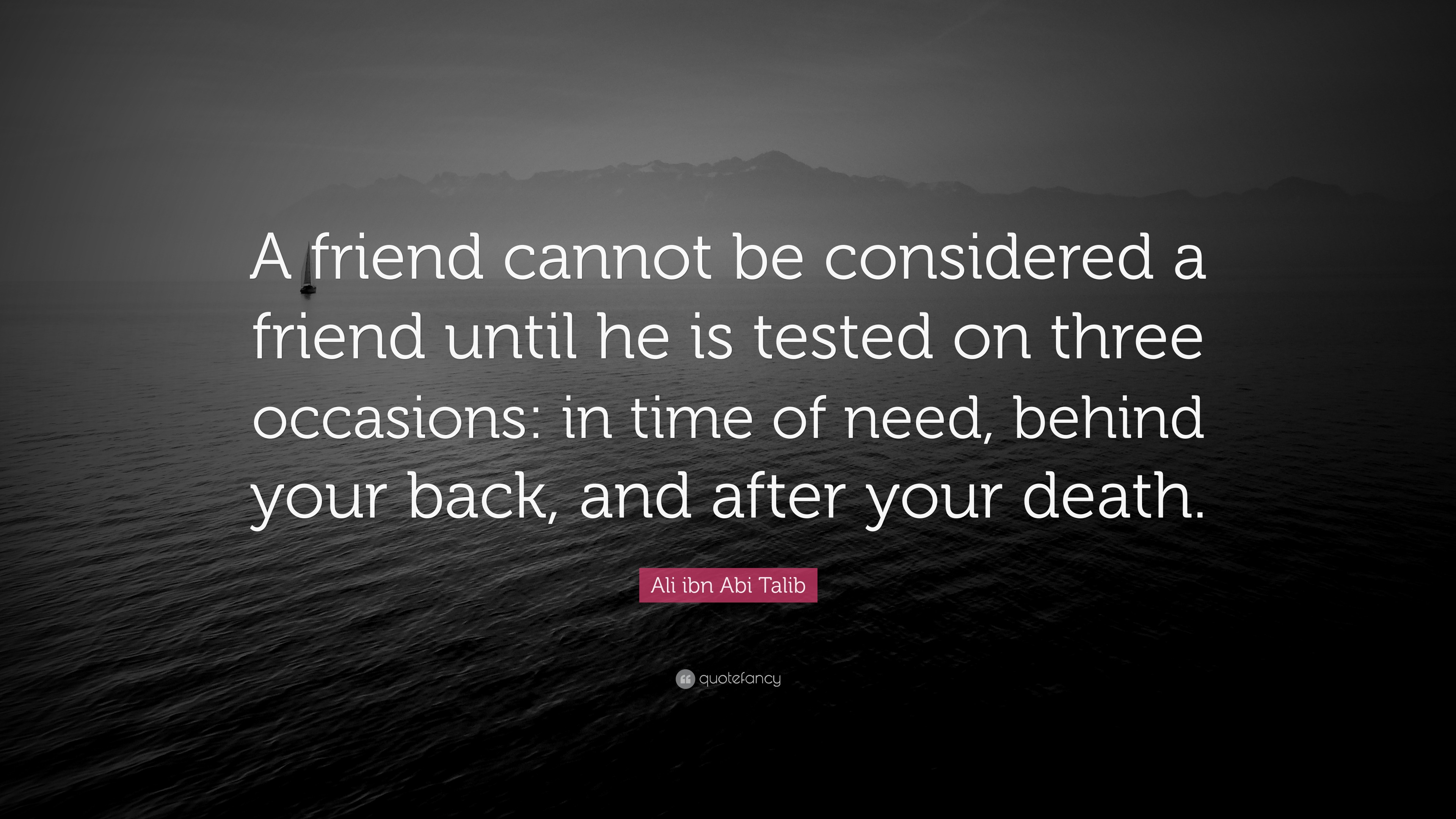 Ali ibn Abi Talib Quote: “A friend cannot be considered a friend until ...