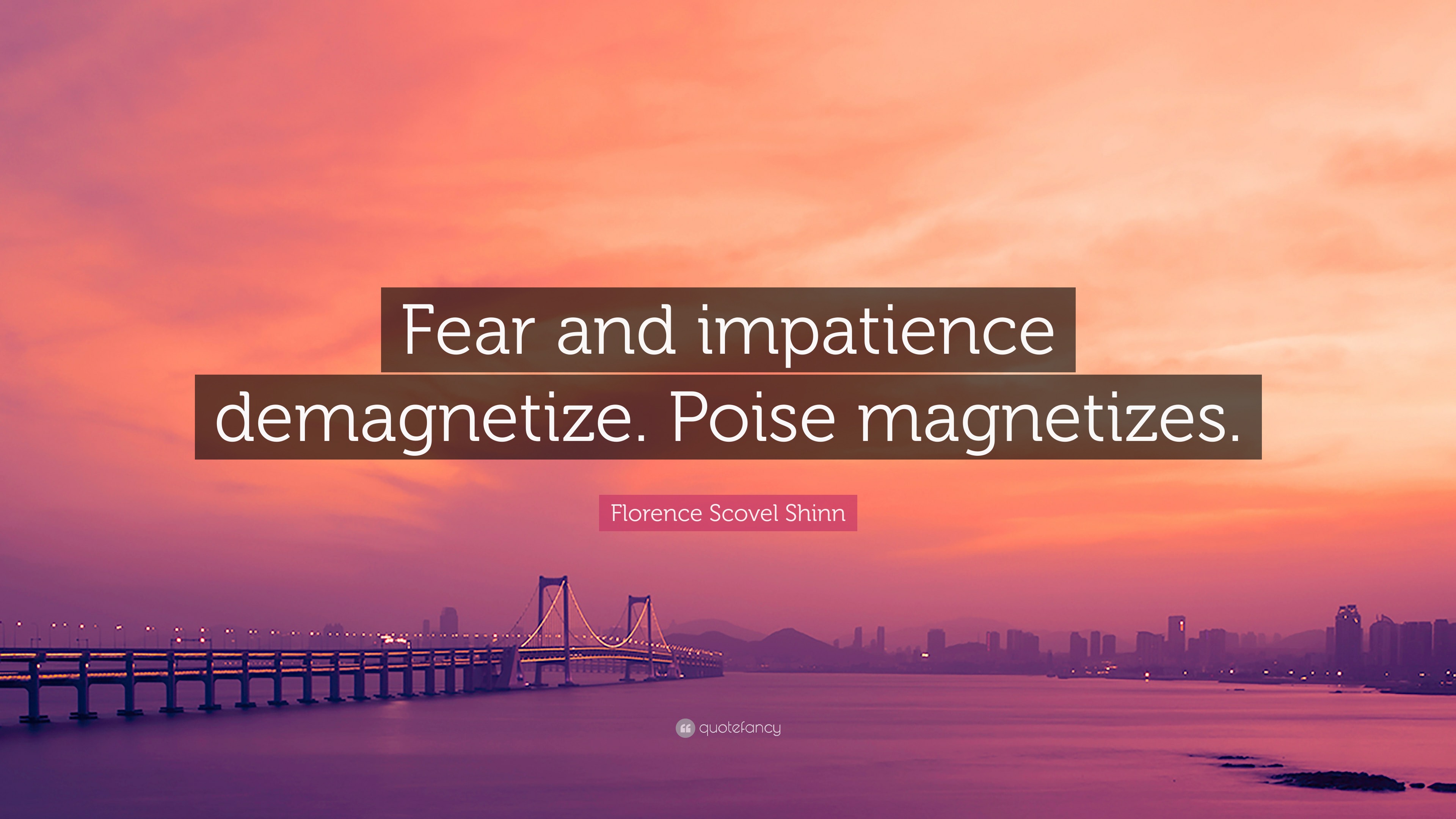 Florence Scovel Shinn Quote: “Fear and impatience demagnetize. Poise ...