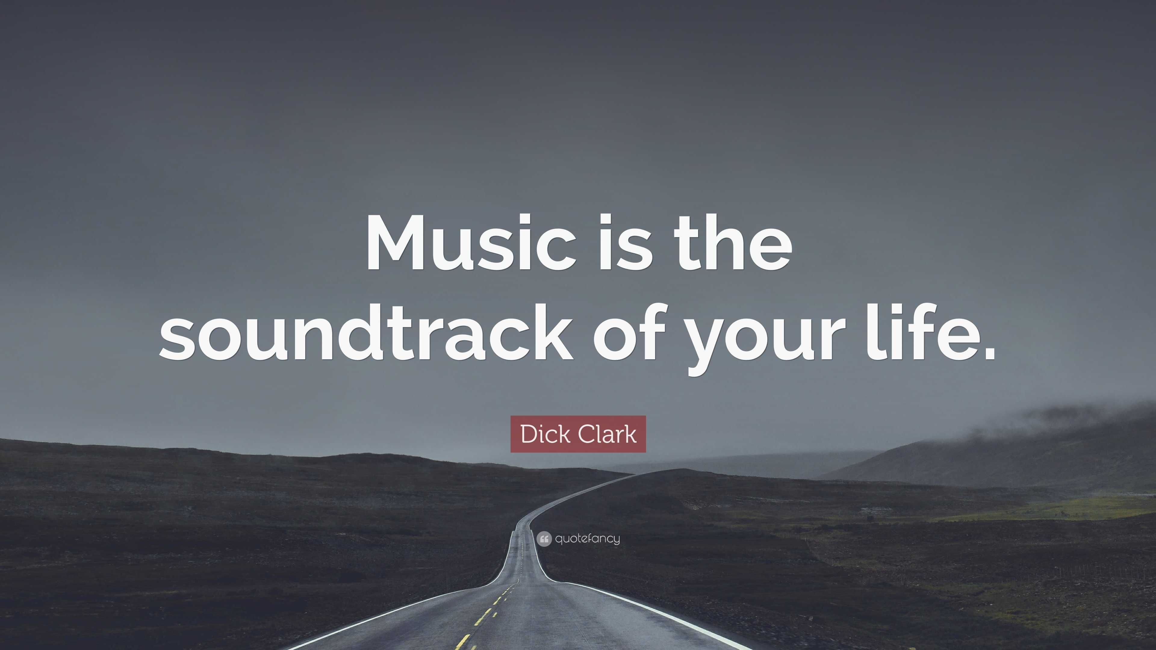 Dick Clark Quote: “Music is the soundtrack of your life.”