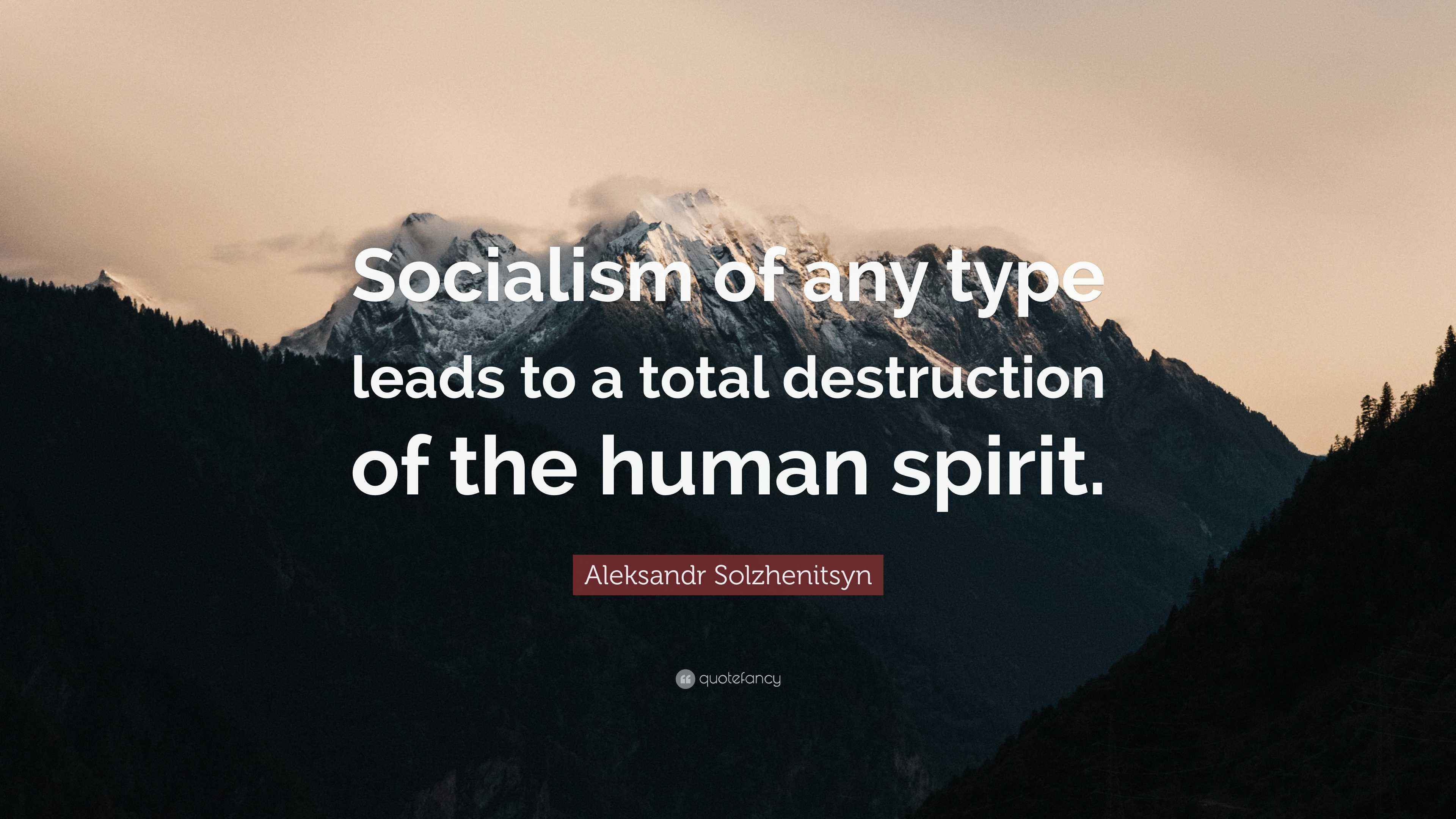 Aleksandr Solzhenitsyn Quote: “Socialism of any type leads to a total ...