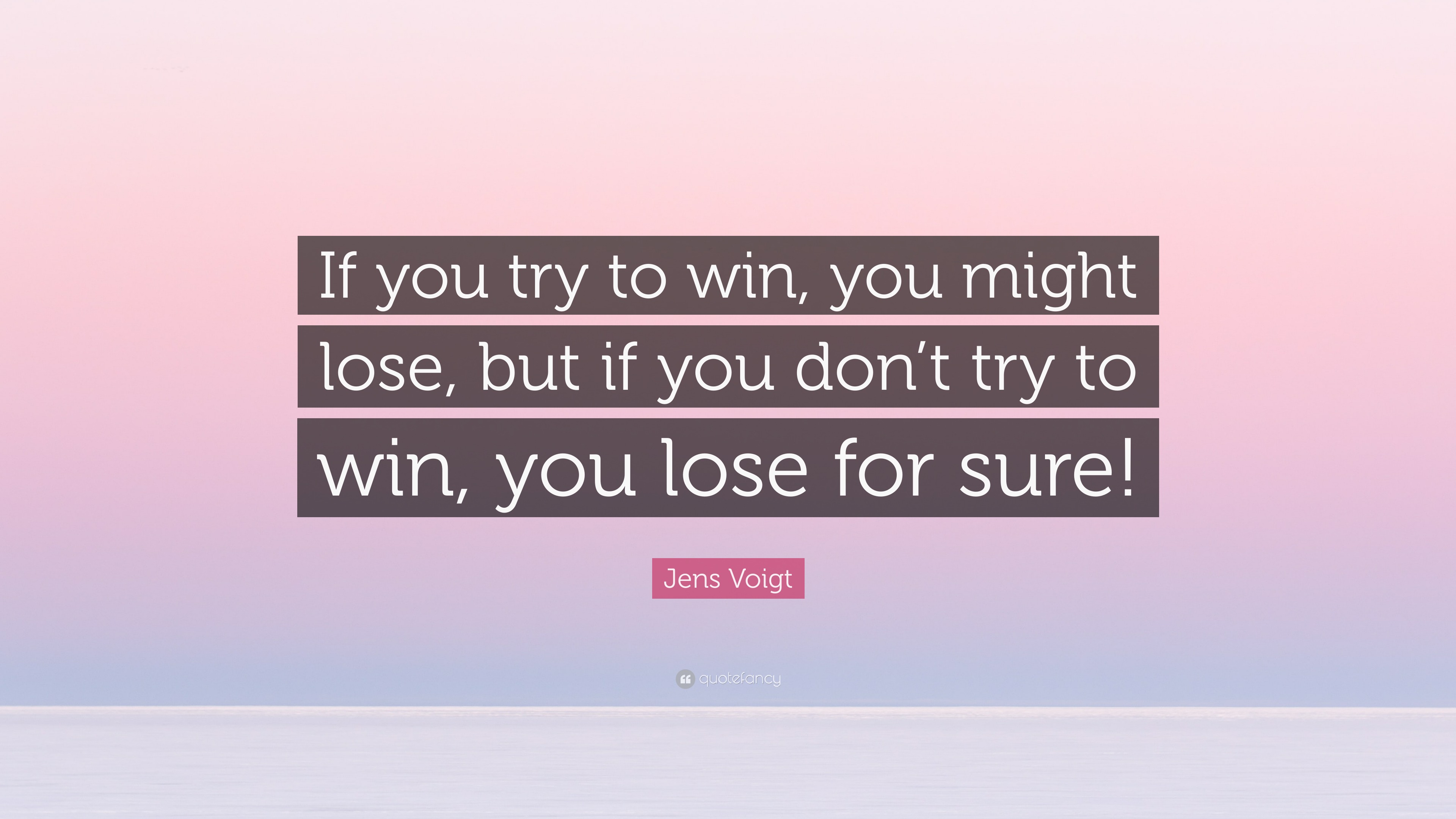 Jens Voigt Quote: “If you try to win, you might lose, but if you don’t ...