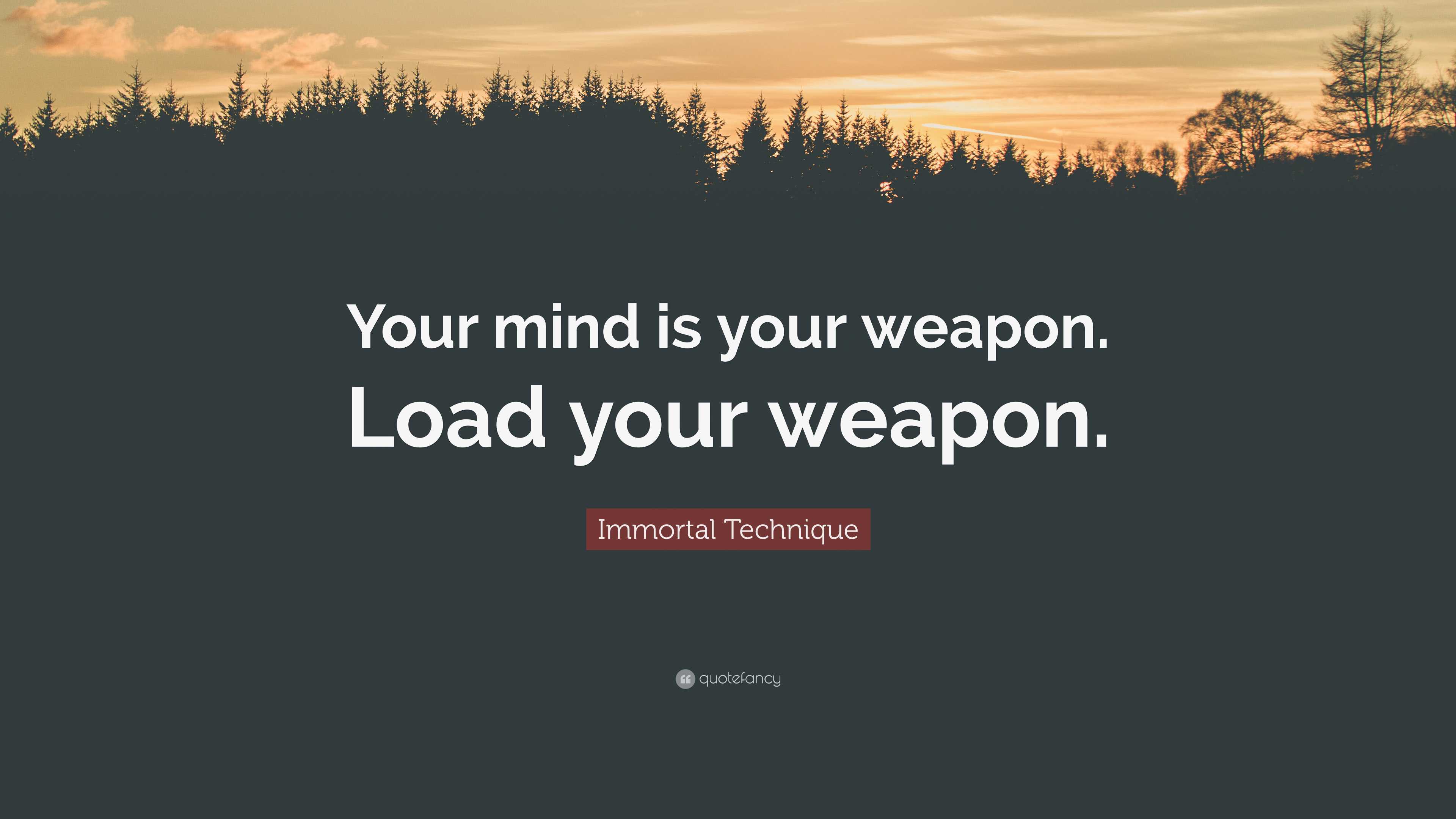 Immortal Technique Quote: “Your mind is your weapon. Load your weapon.”