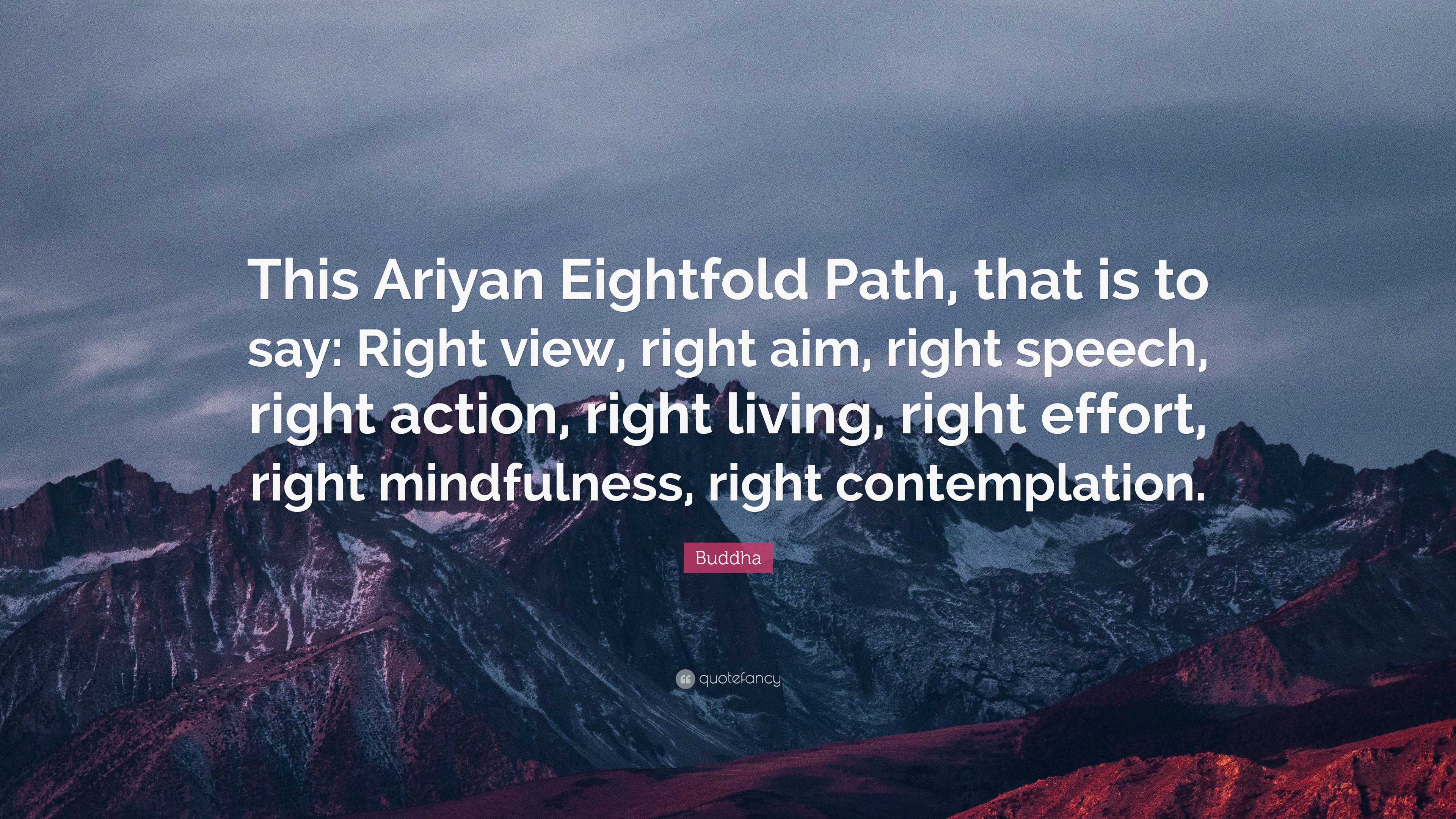 Buddha Quote: “This Ariyan Eightfold Path, that is to say: Right view ...
